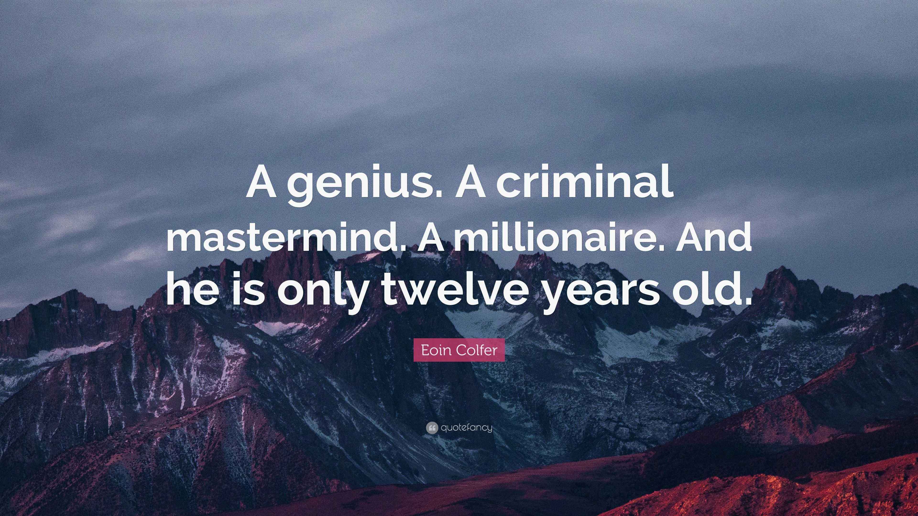 Eoin Colfer Quote: “A genius. A criminal mastermind. A millionaire. And ...