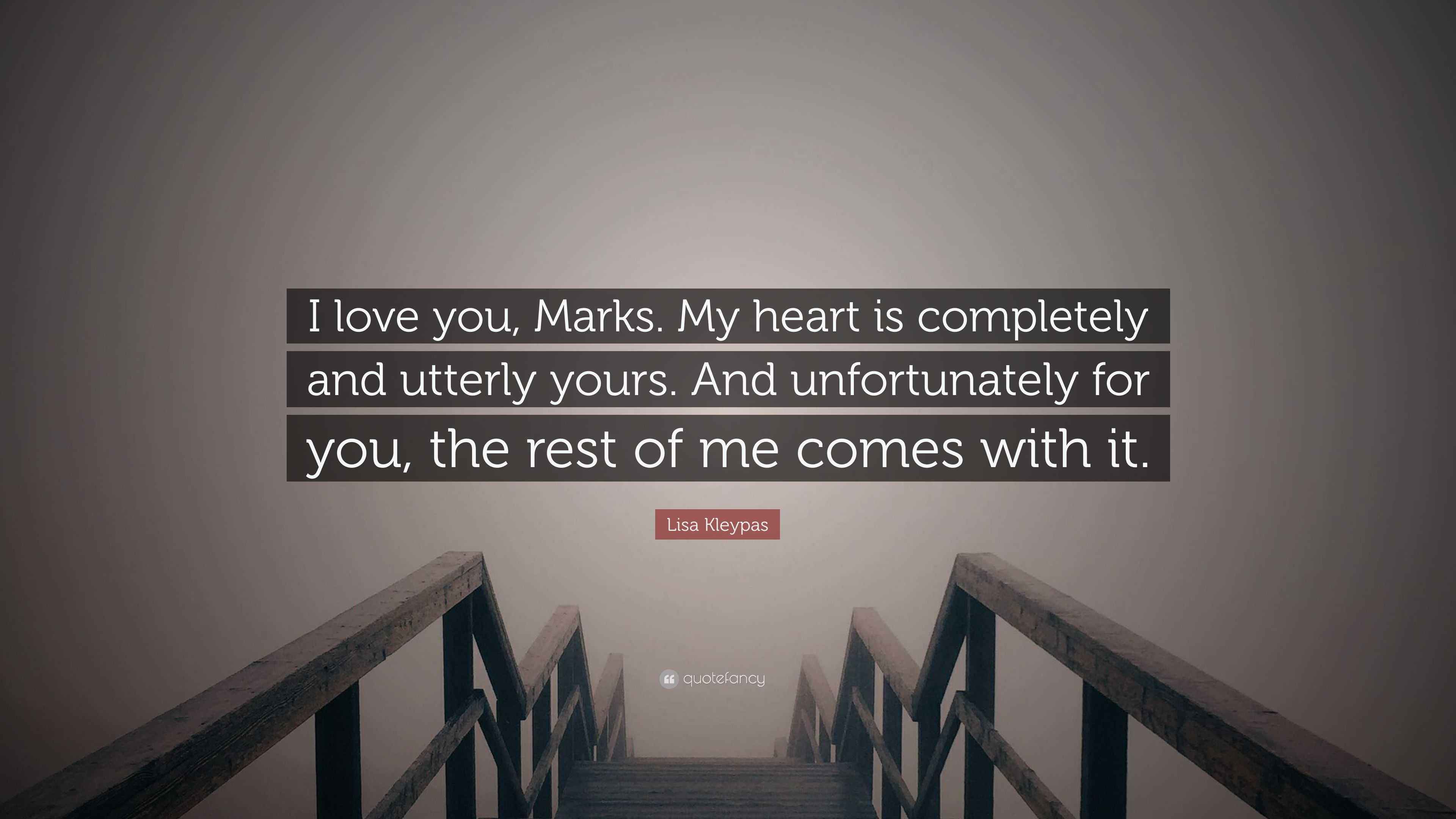 Lisa Kleypas Quote: “I love you, Marks. My heart is completely and ...