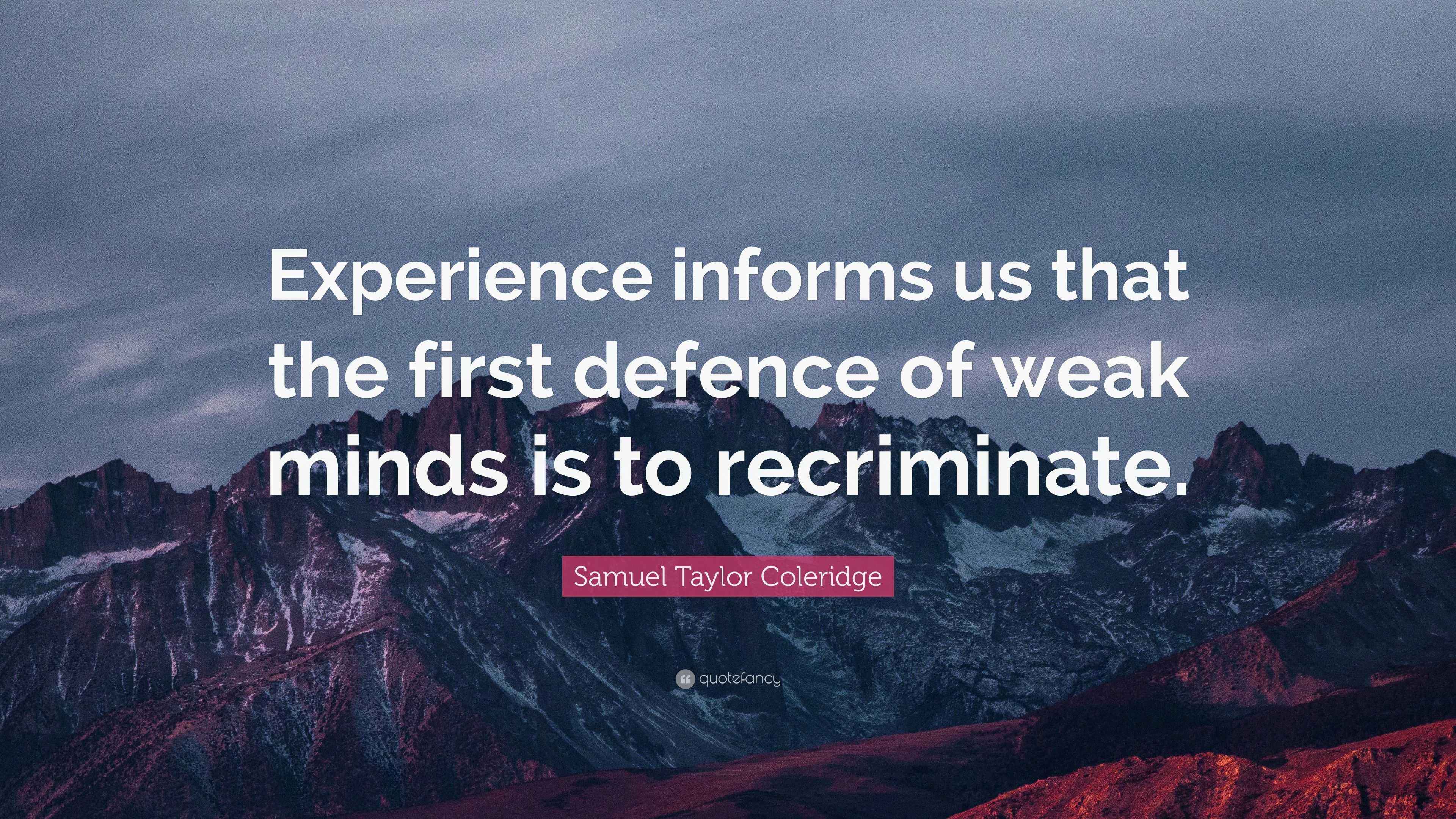 Samuel Taylor Coleridge Quote: “Experience informs us that the first ...