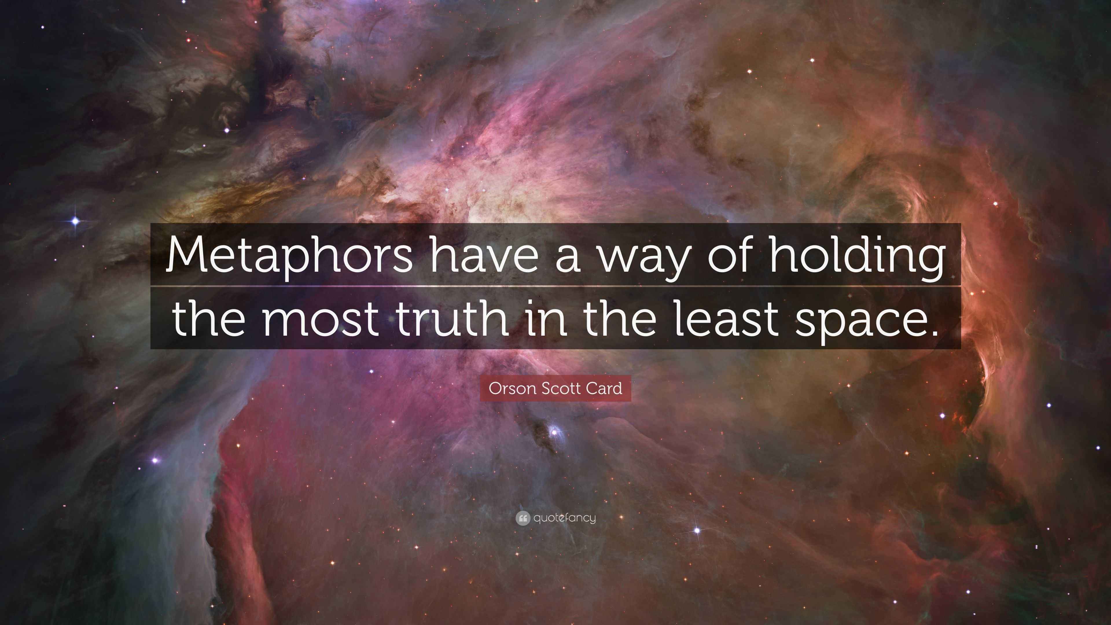 Orson Scott Card Quote: “Metaphors have a way of holding the most truth ...
