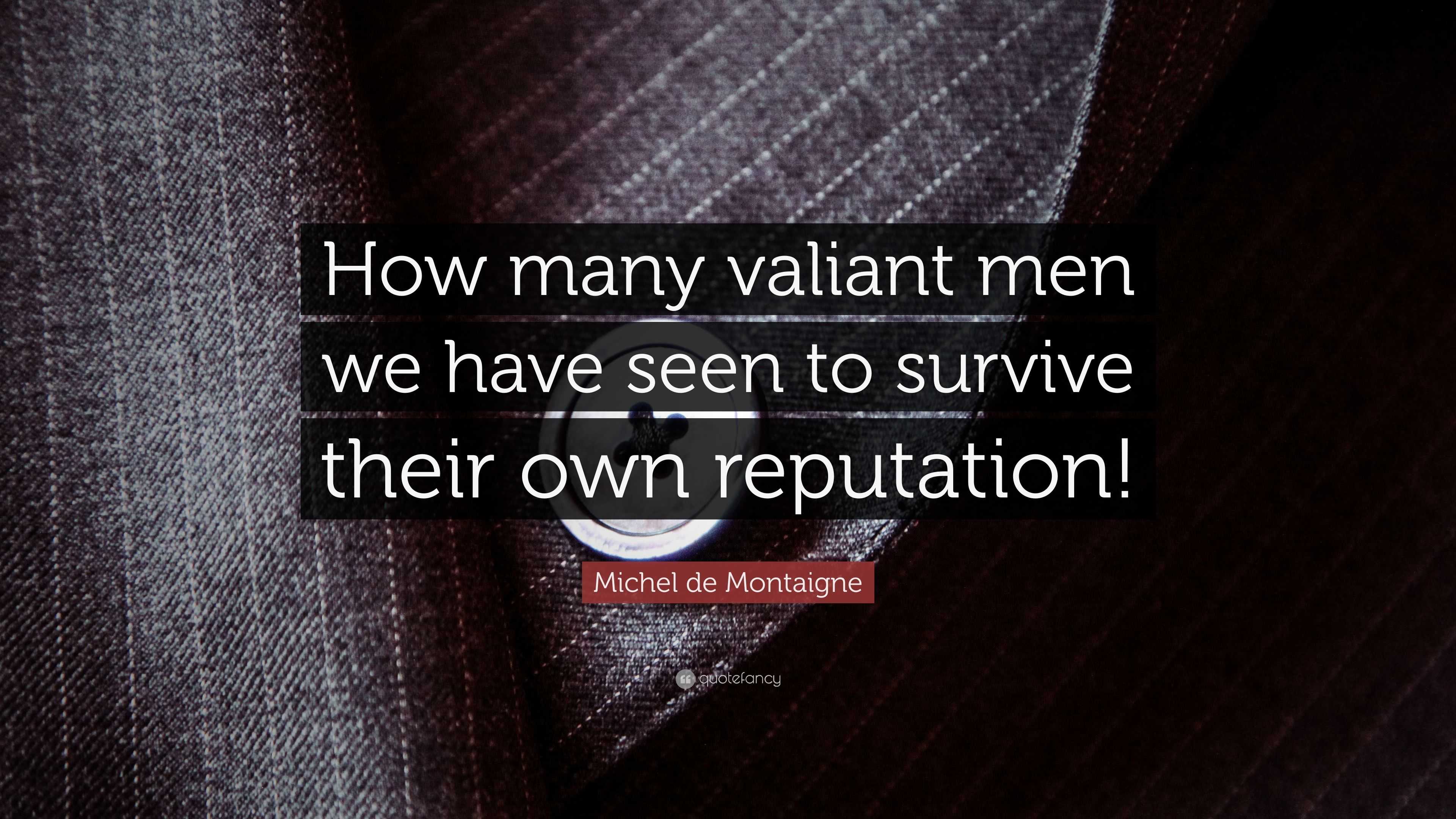 Michel de Montaigne Quote: “How many valiant men we have seen to ...