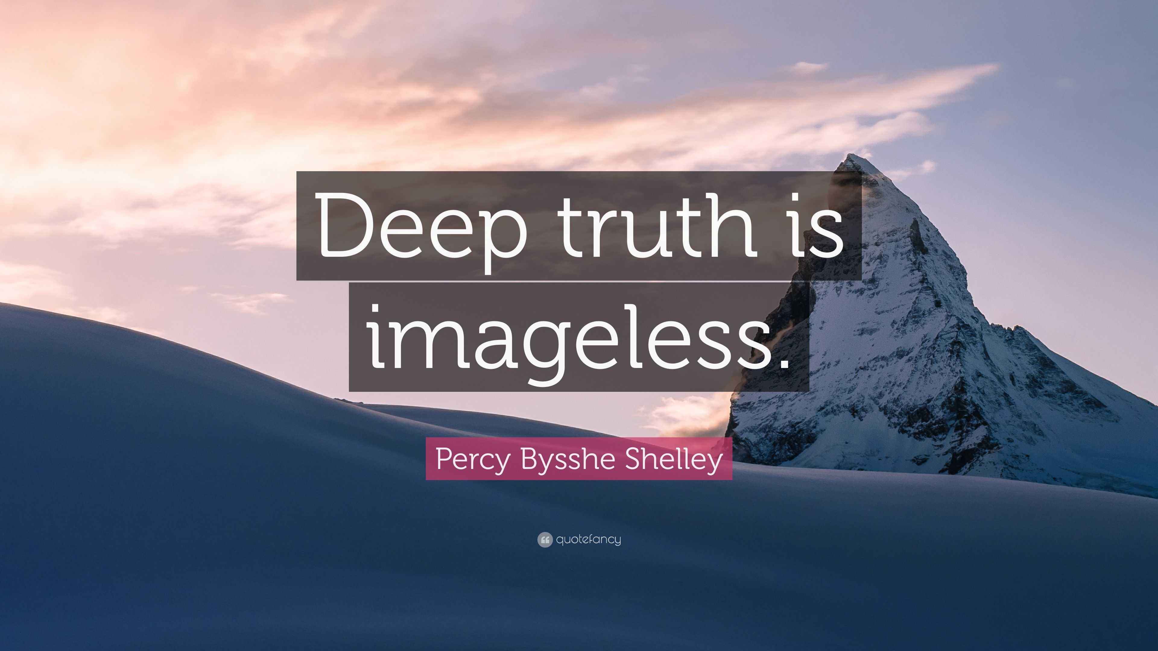 Percy Bysshe Shelley Quote: “Deep truth is imageless.”