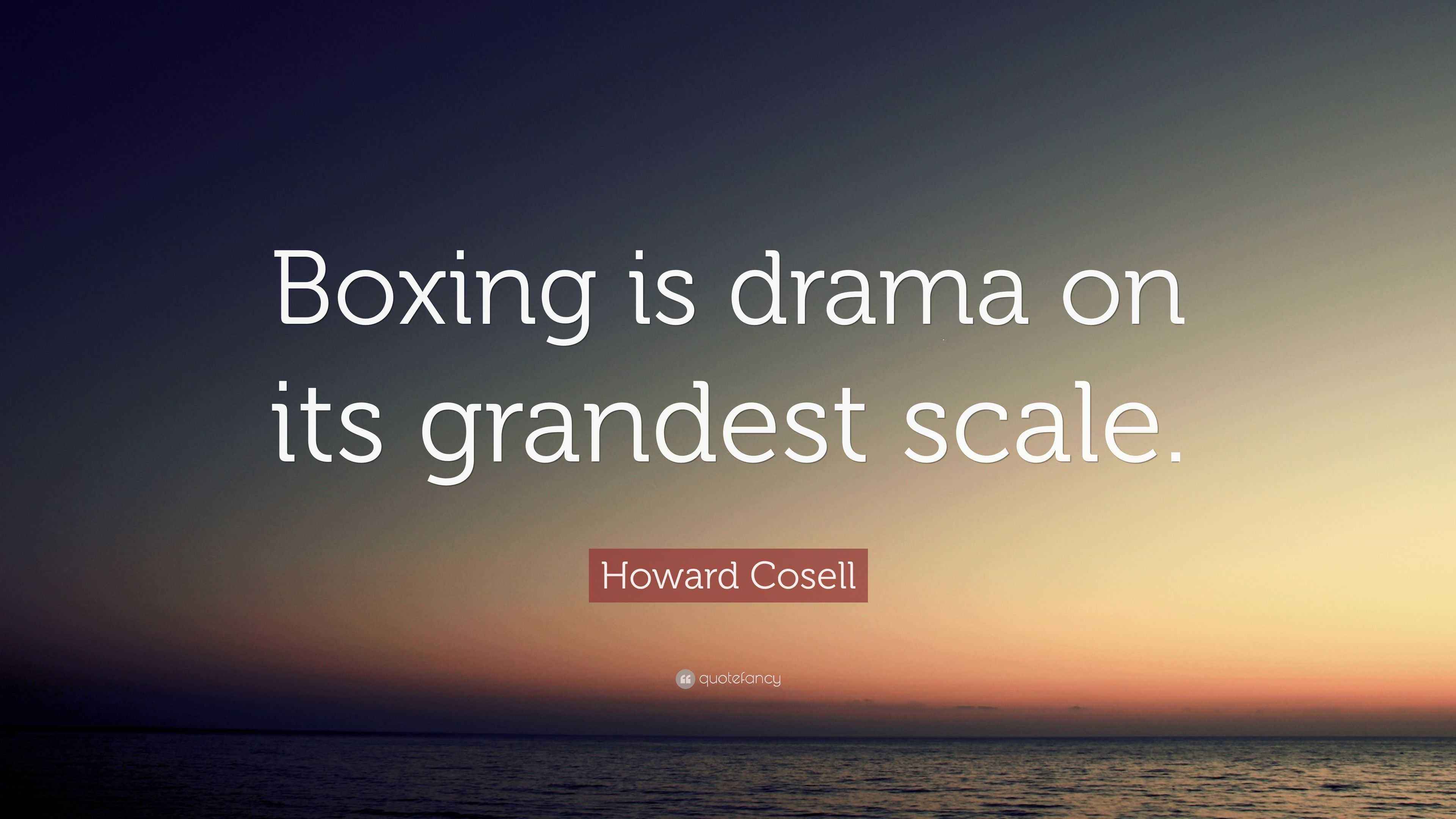 Howard Cosell Quote: “Boxing is drama on its grandest scale.”