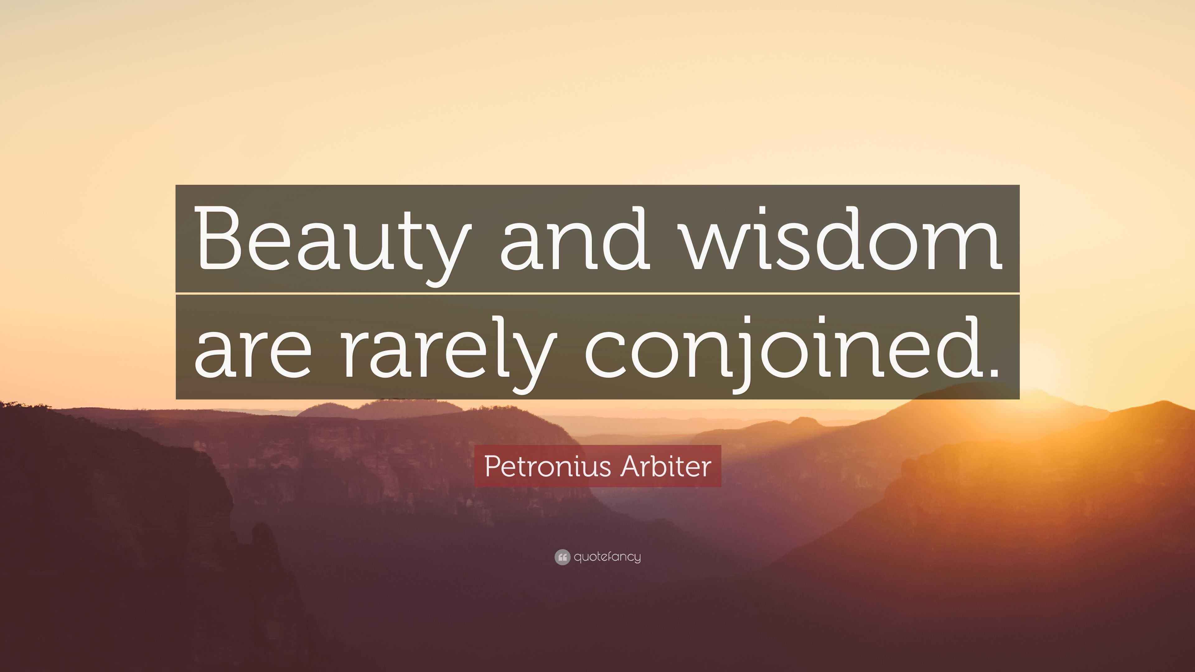 Petronius Arbiter Quote: “Beauty and wisdom are rarely conjoined.”