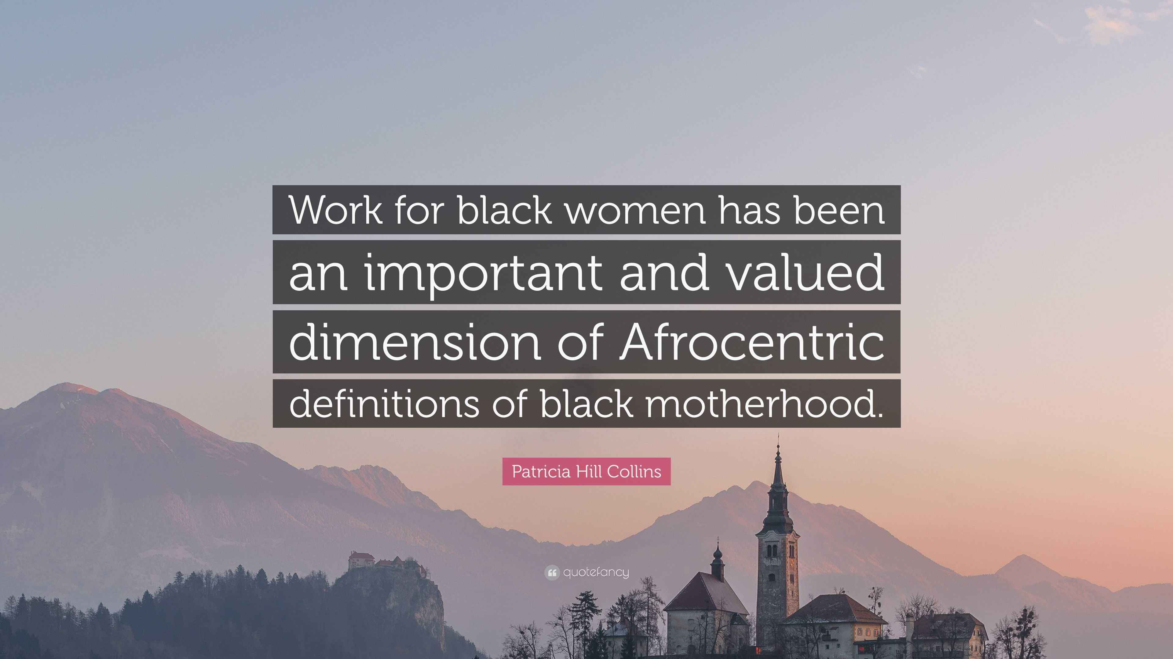 Patricia Hill Collins Quote: “Work for black women has been an ...