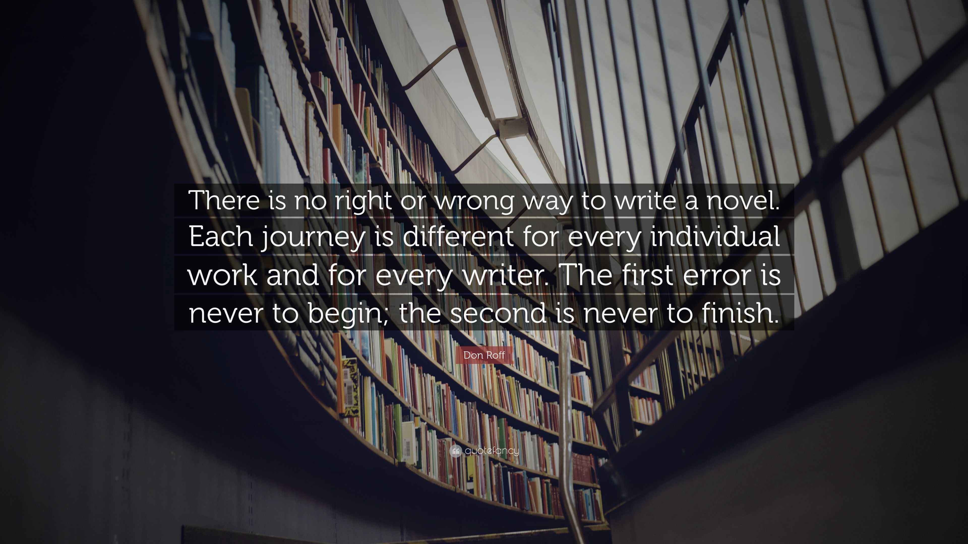 Don Roff Quote: “There is no right or wrong way to write a novel. Each ...