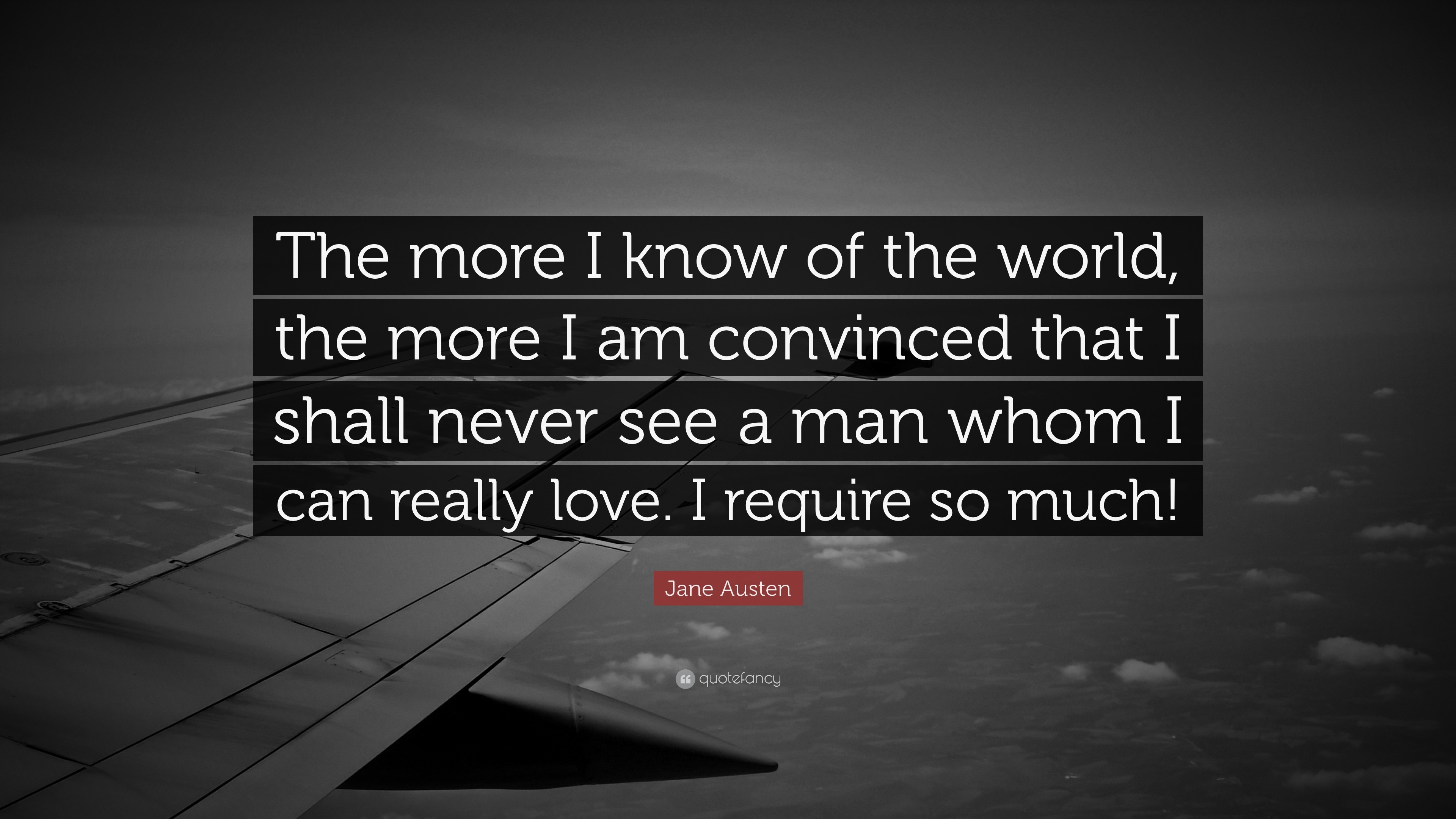 Jane Austen Quote: “The more I know of the world, the more I am ...