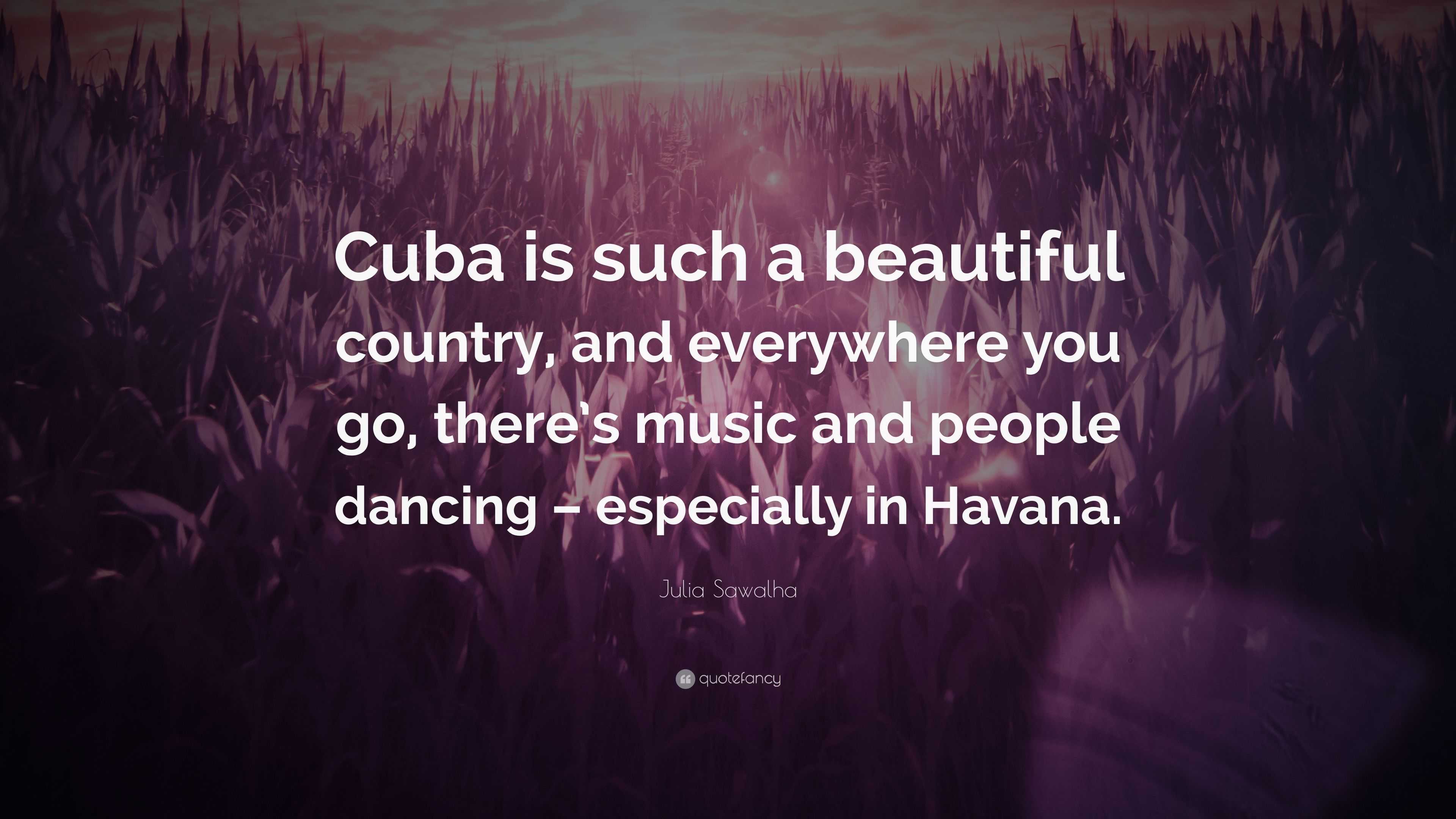 Julia Sawalha Quote: “Cuba is such a beautiful country, and everywhere ...