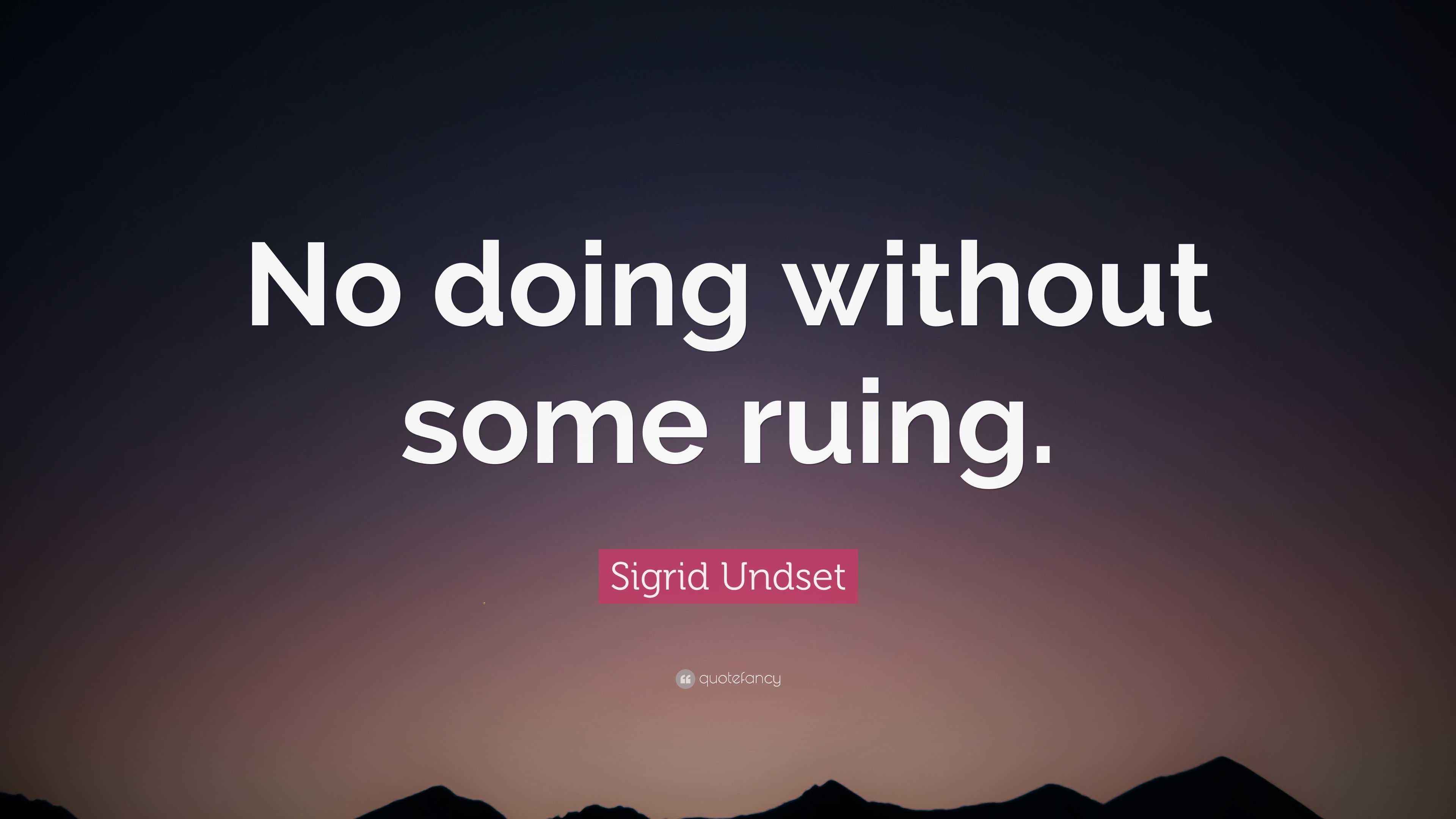 Sigrid Undset Quote: “No doing without some ruing.”