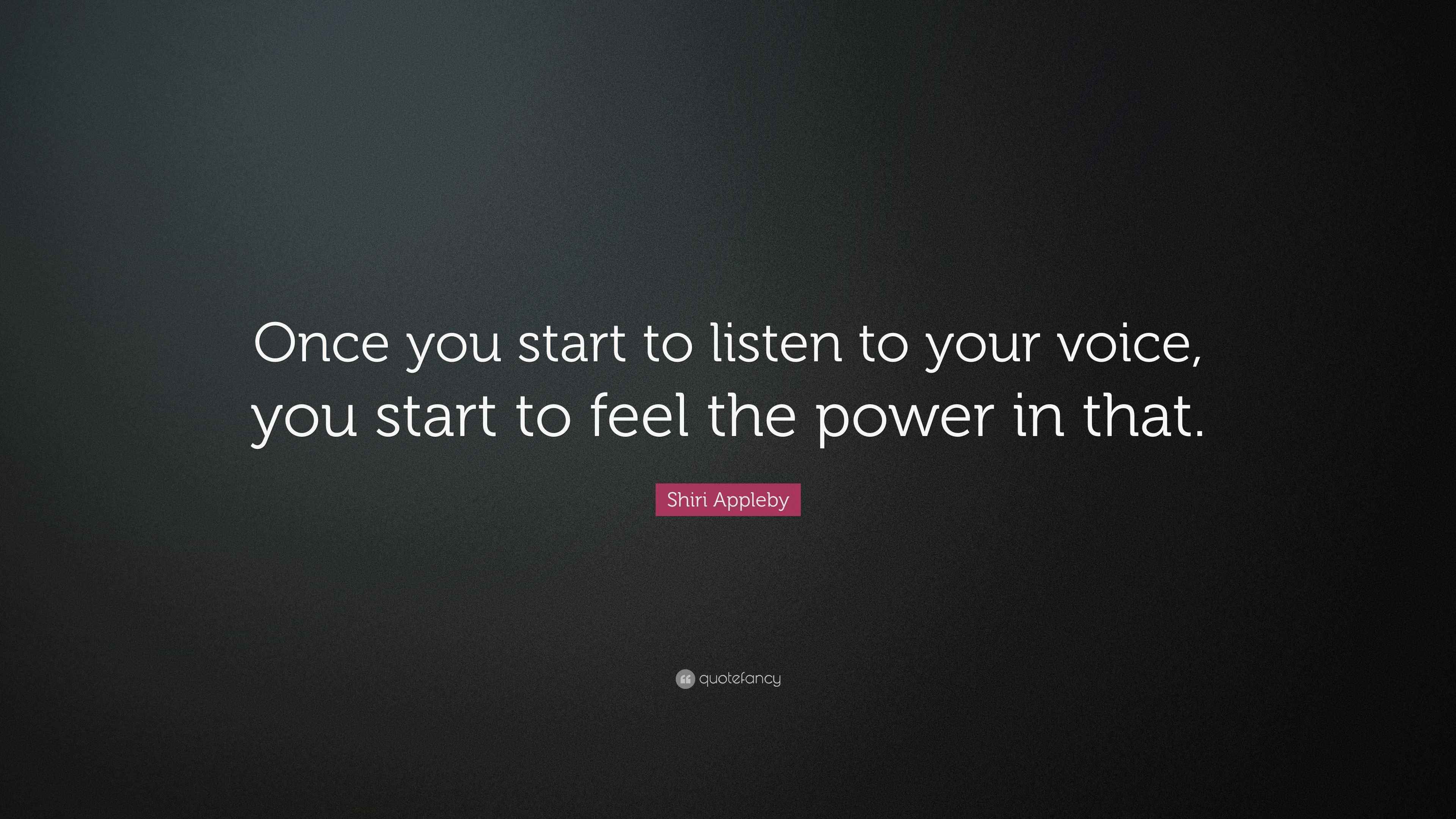 Shiri Appleby Quote: “Once you start to listen to your voice, you start ...