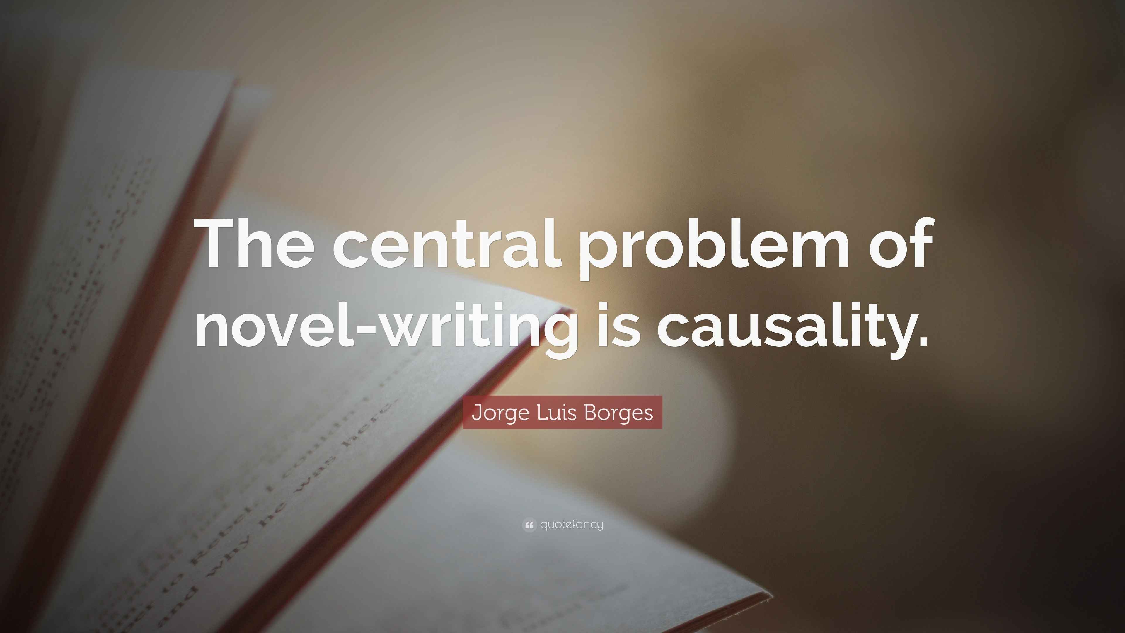 Jorge Luis Borges Quote: “The central problem of novel-writing is ...