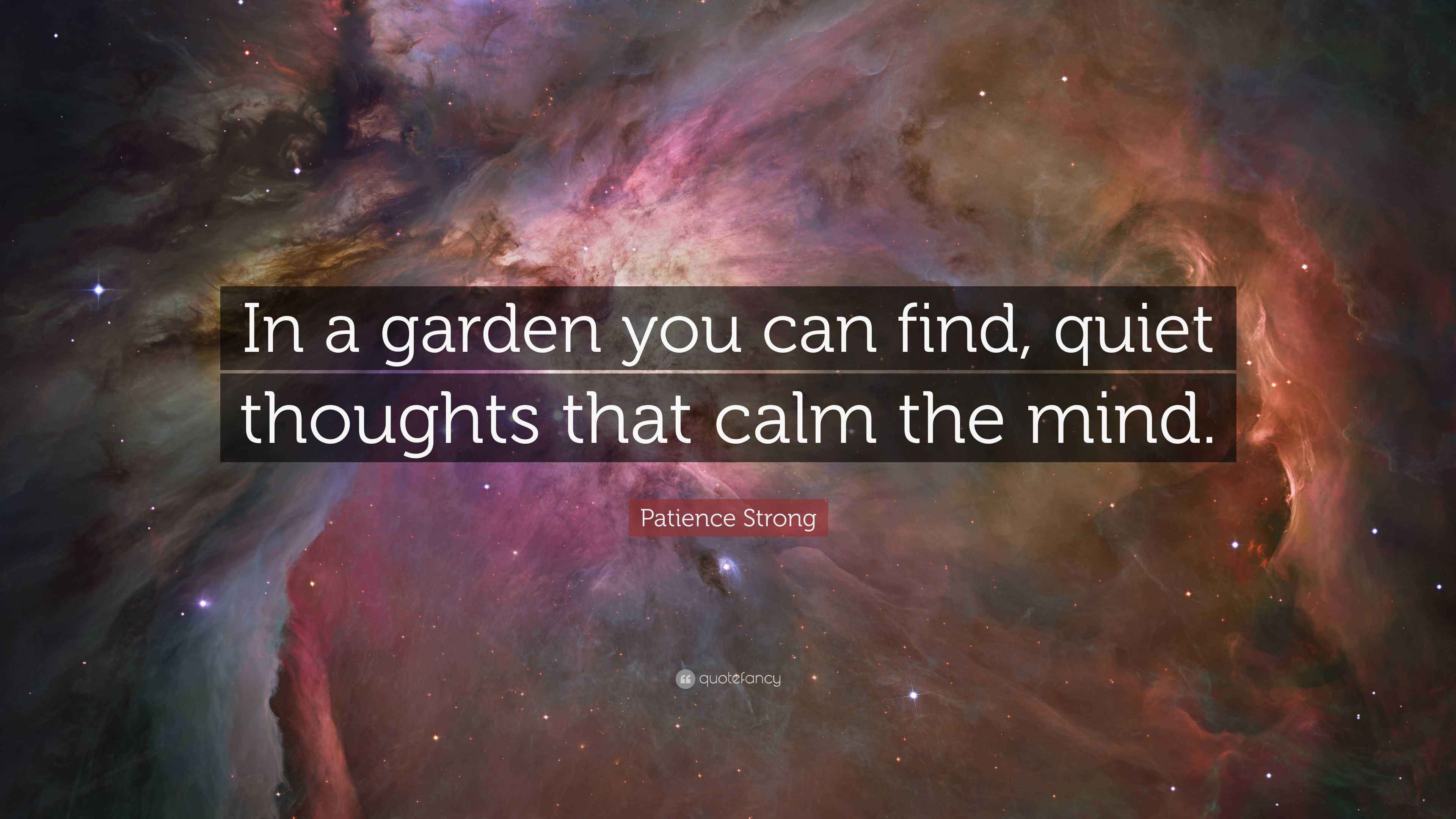 Patience Strong Quote: “In a garden you can find, quiet thoughts that ...