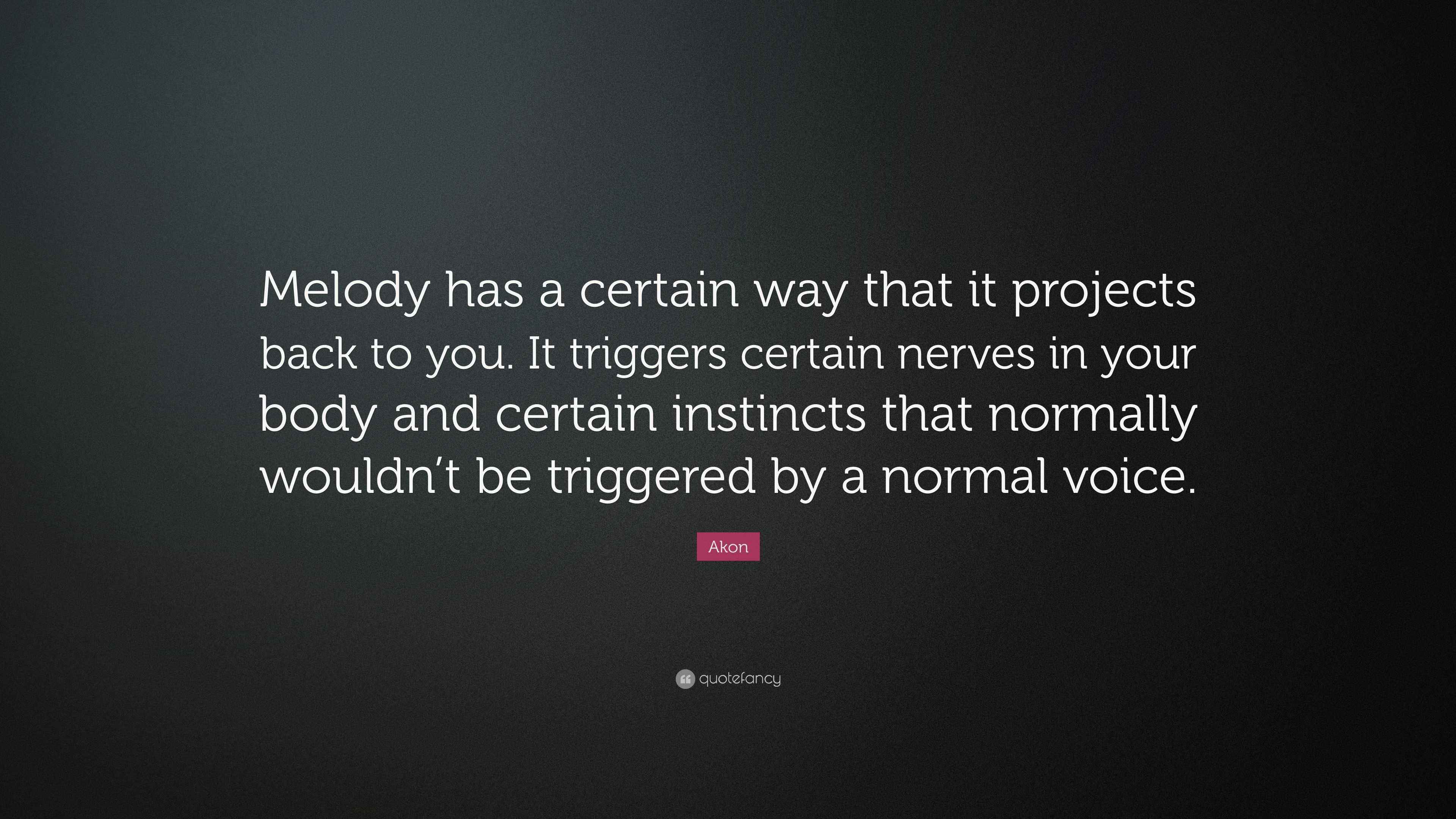 Akon Quote: “Melody has a certain way that it projects back to you. It ...