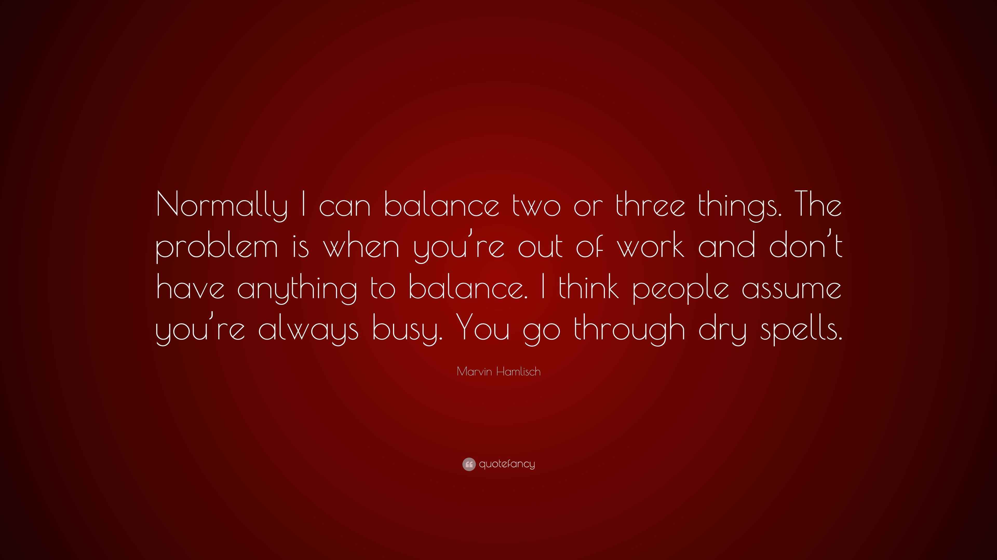 Marvin Hamlisch Quote: “Normally I can balance two or three things. The ...