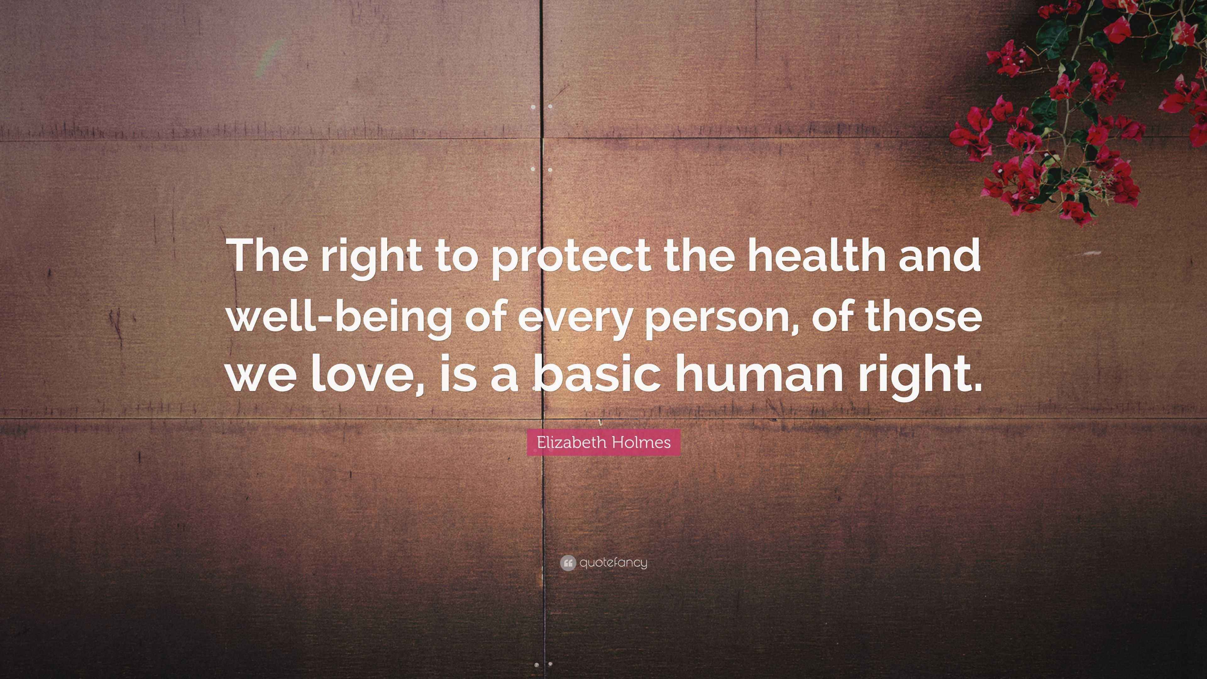 Elizabeth Holmes Quote: “The right to protect the health and well-being ...