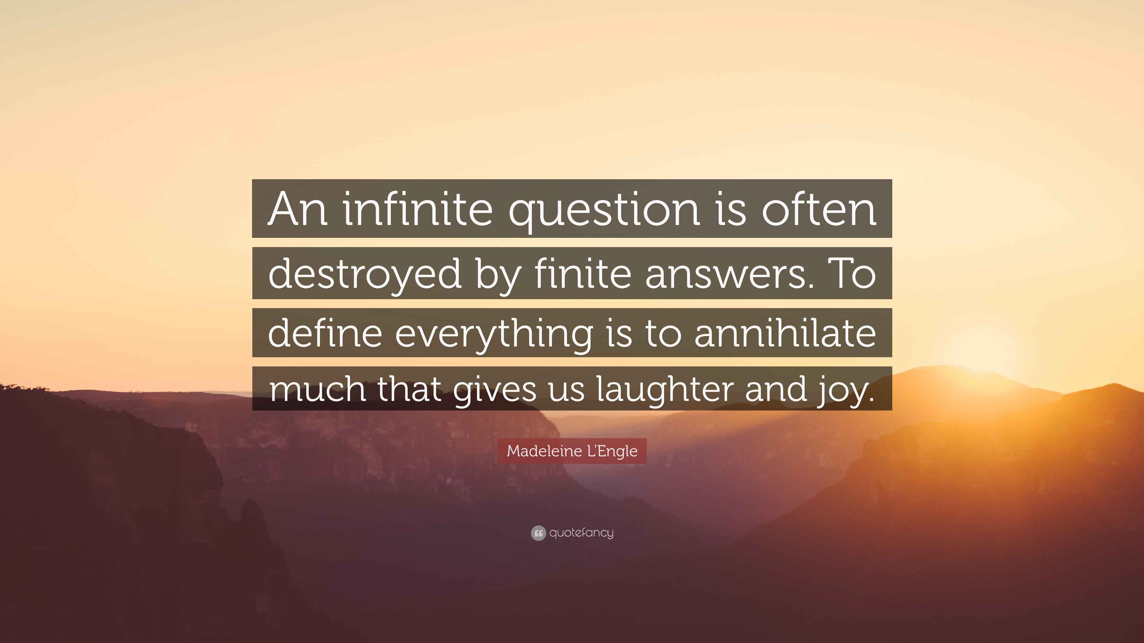 Madeleine L'Engle Quote: “An infinite question is often destroyed by ...