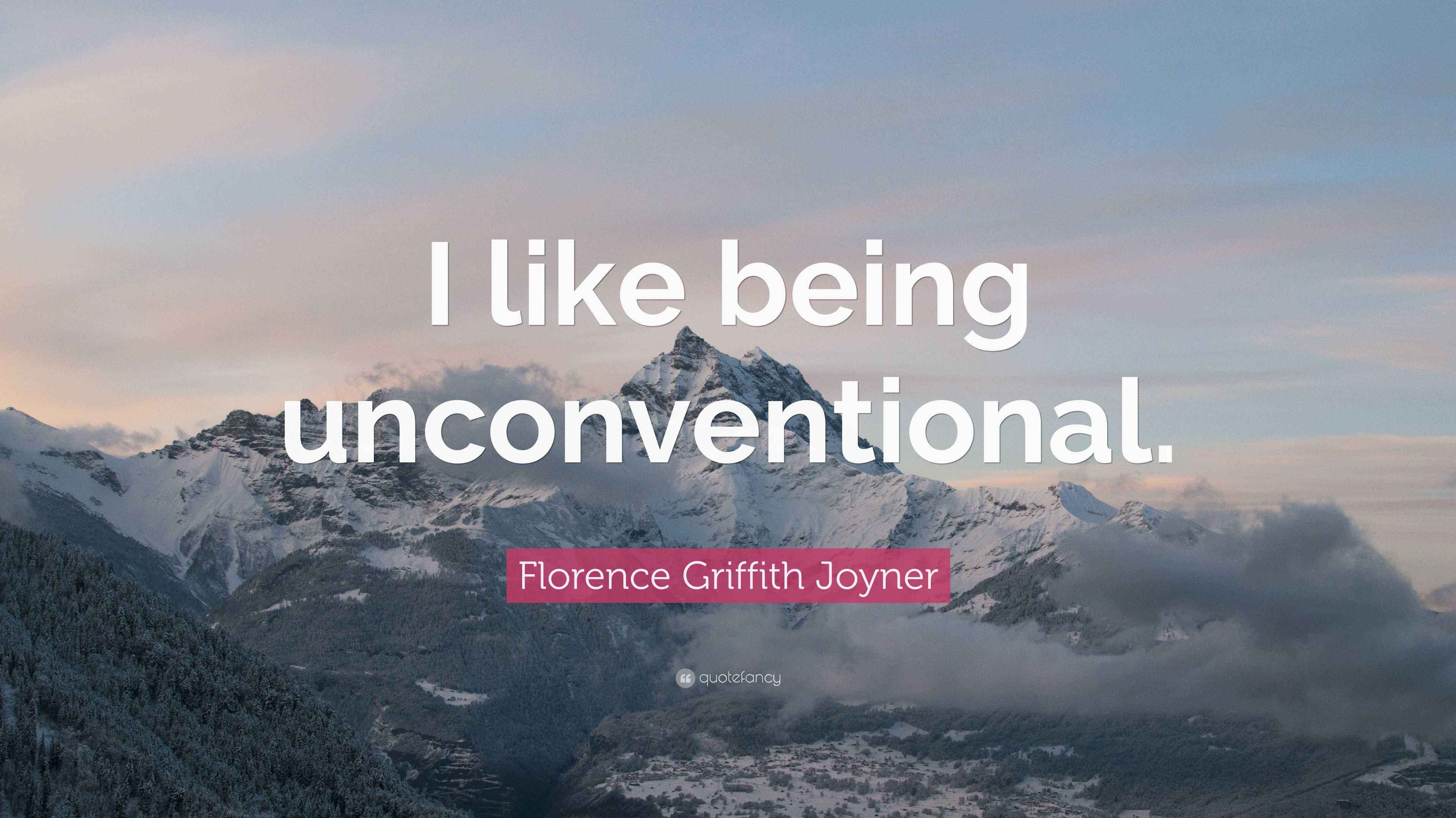 Florence Griffith Joyner Quote: “I like being unconventional.”