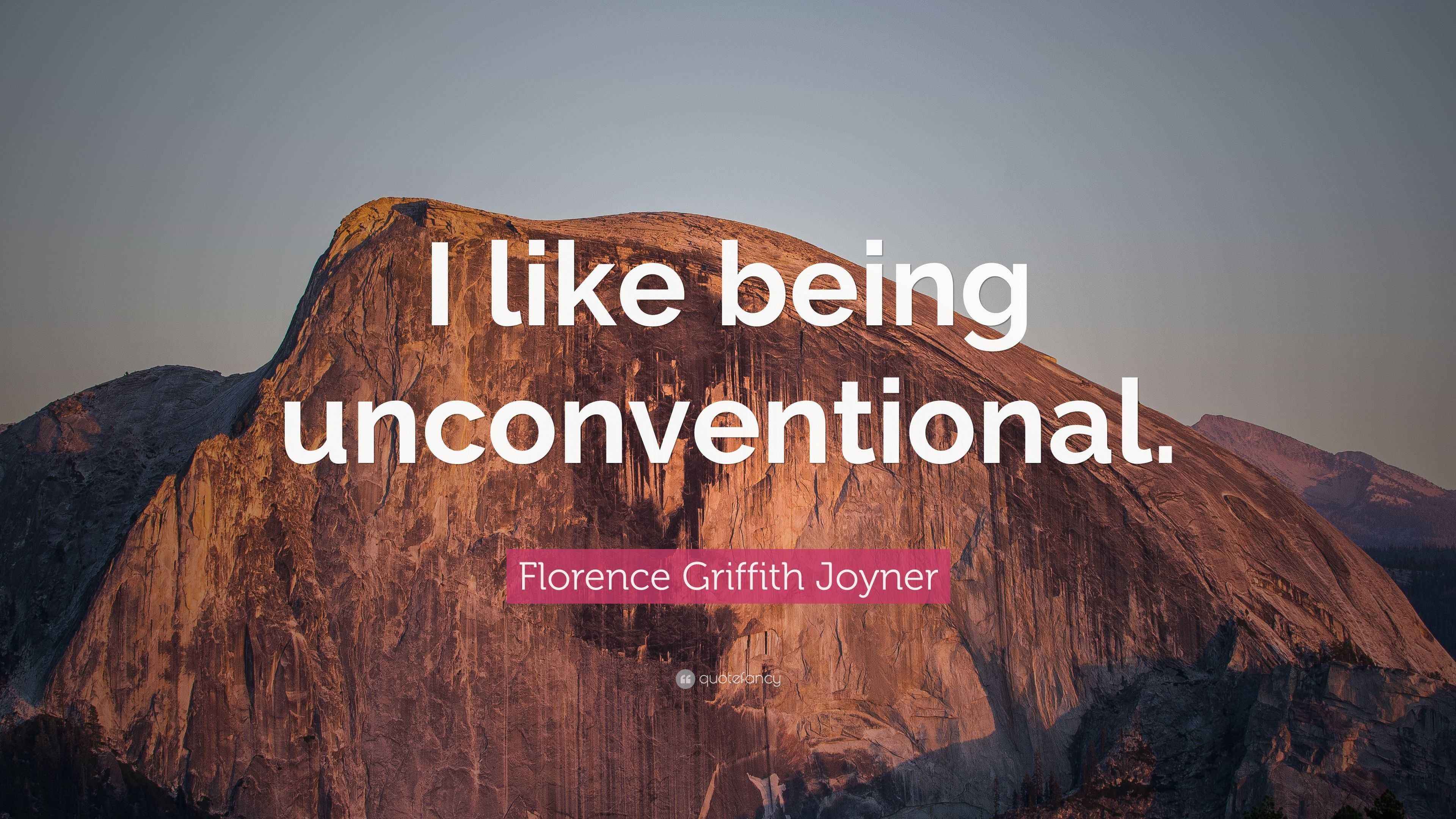 Florence Griffith Joyner Quote: “I like being unconventional.”
