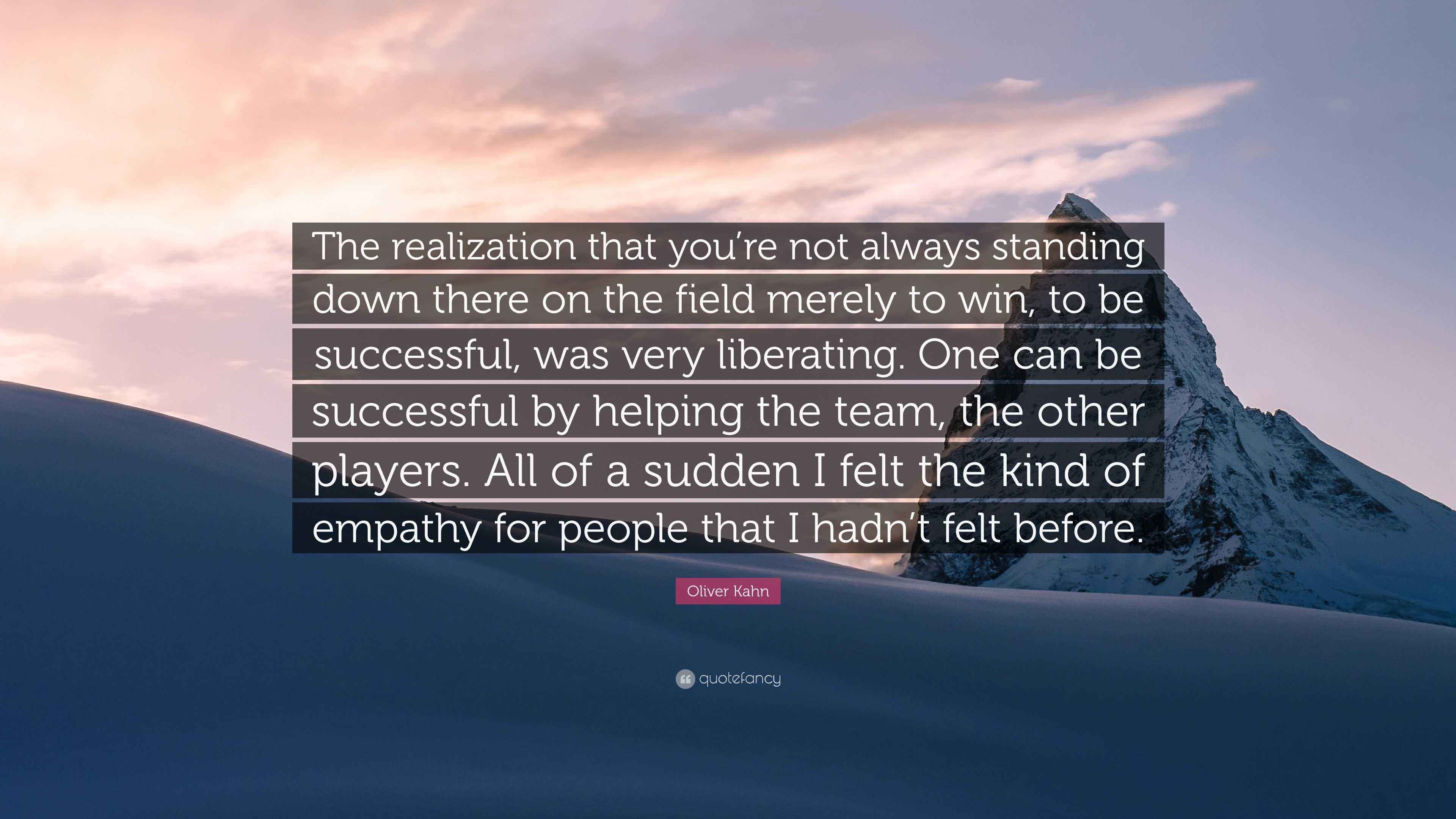 Oliver Kahn Quote: “The realization that you’re not always standing ...