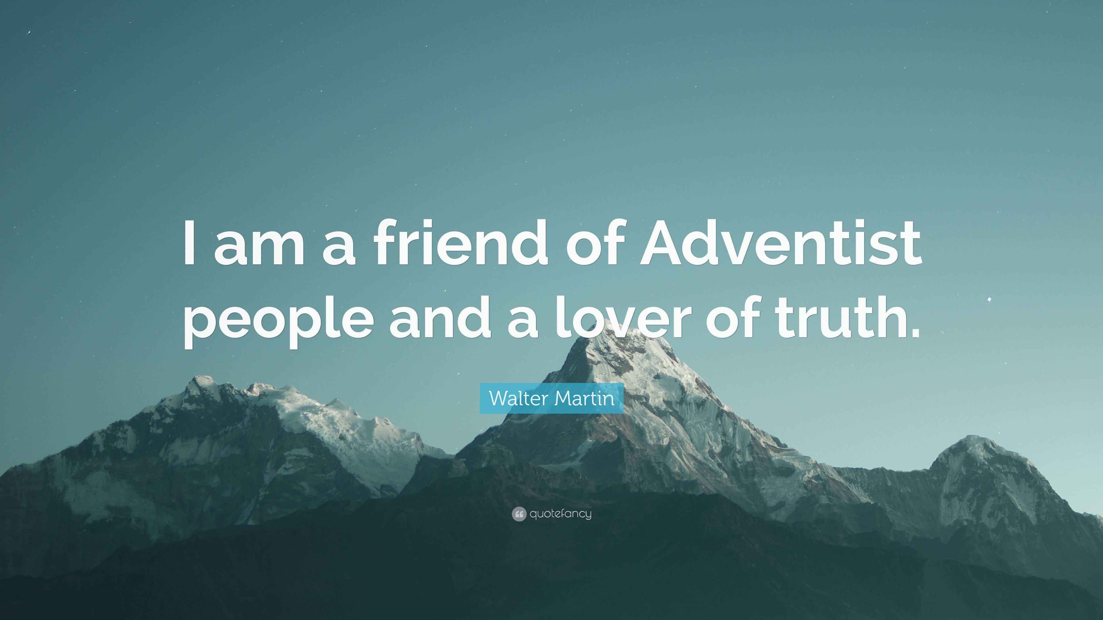 Walter Martin Quote: “I am a friend of Adventist people and a lover of ...