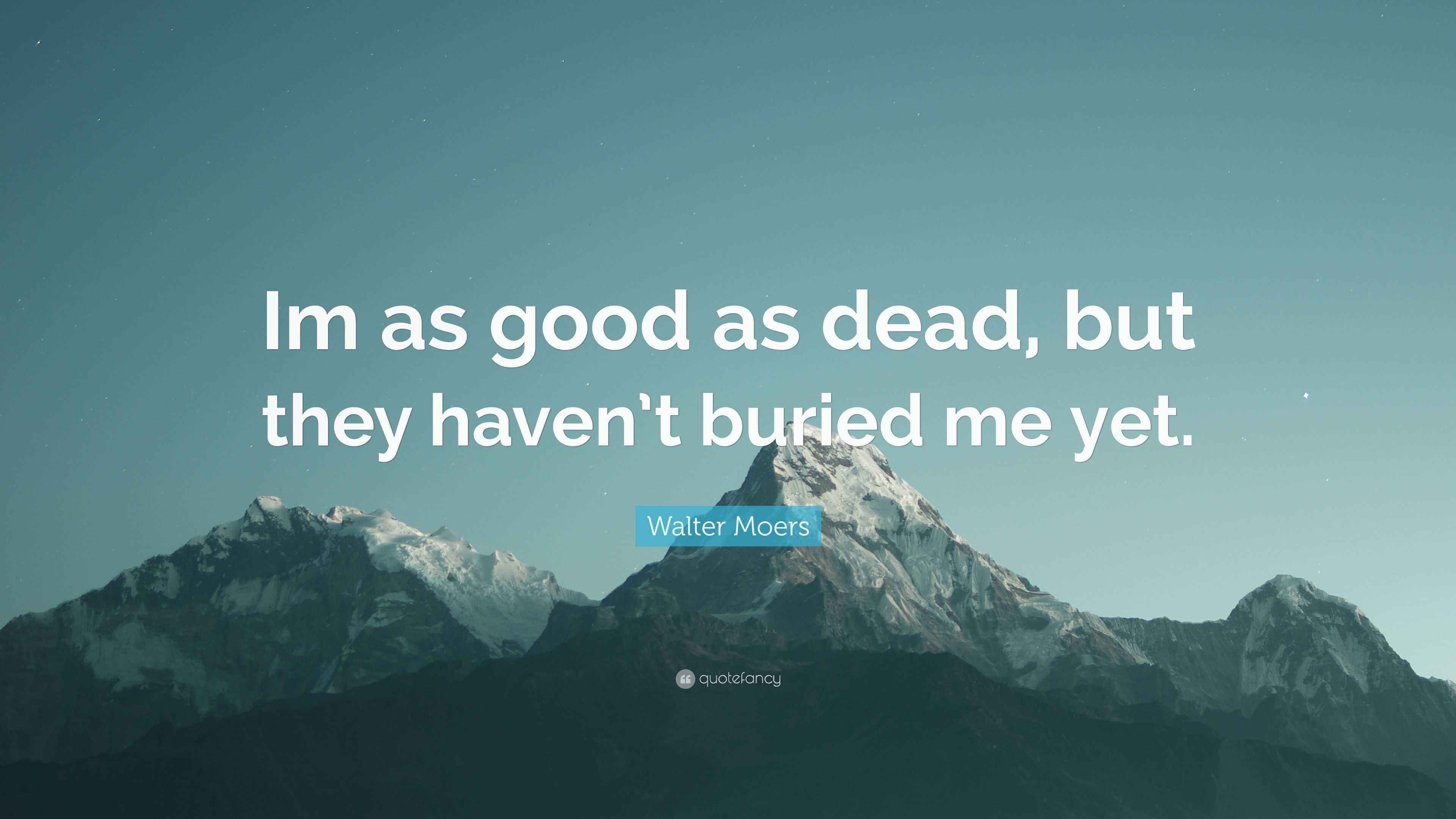 Walter Moers Quote: “Im as good as dead, but they haven’t buried me yet.”