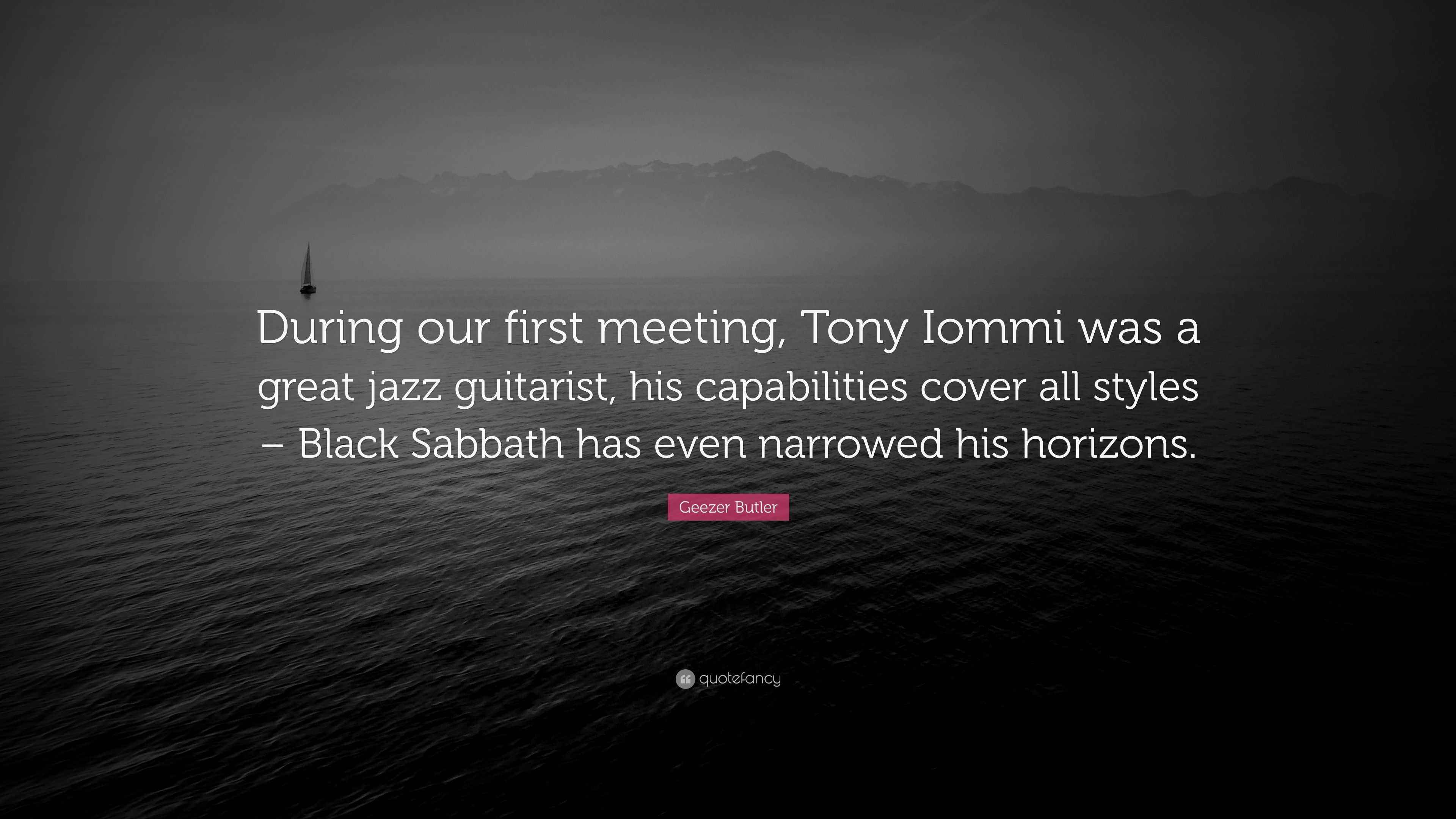 Geezer Butler Quote: “During our first meeting, Tony Iommi was a great ...