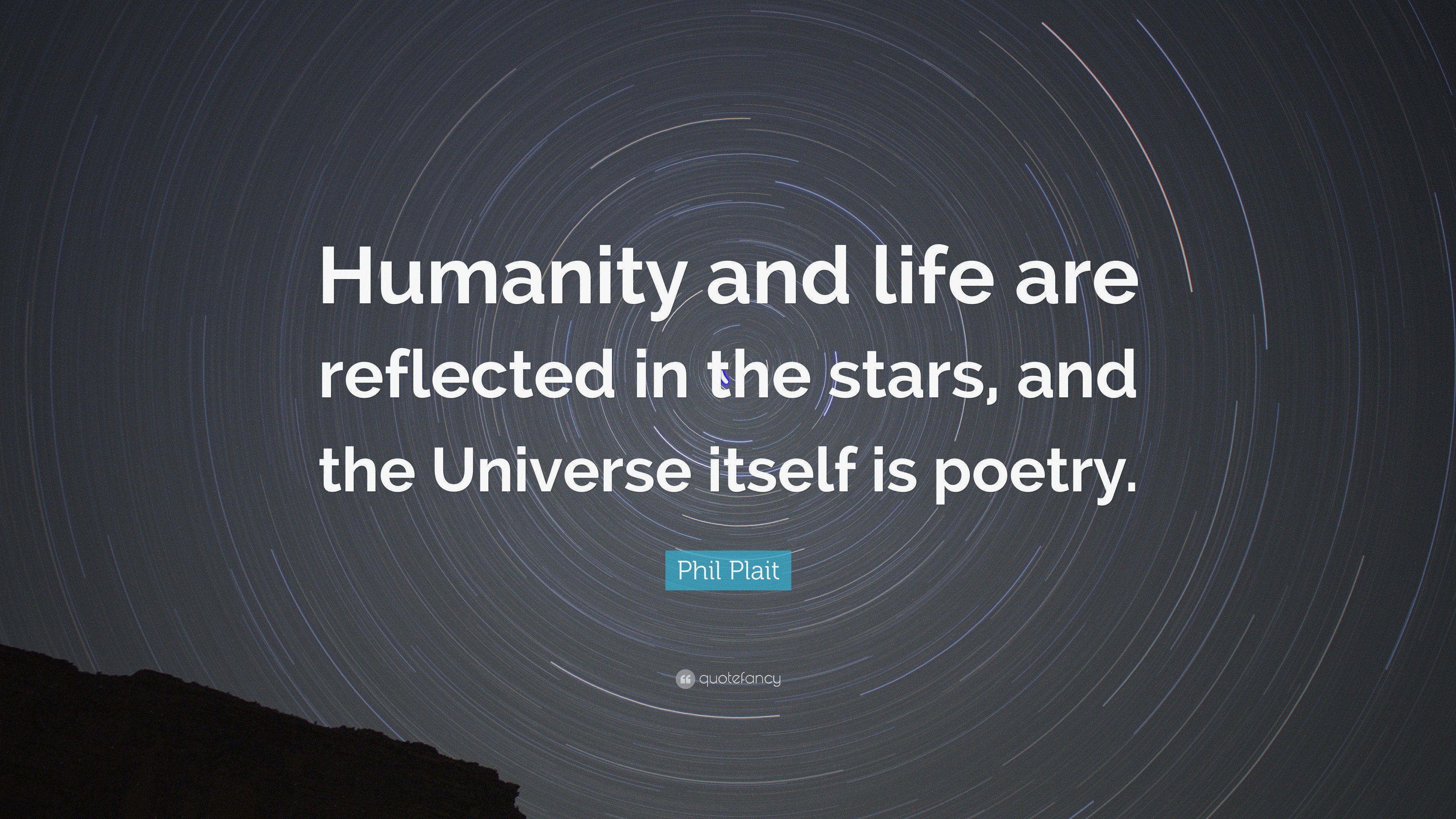 Phil Plait Quote: “Humanity and life are reflected in the stars, and ...