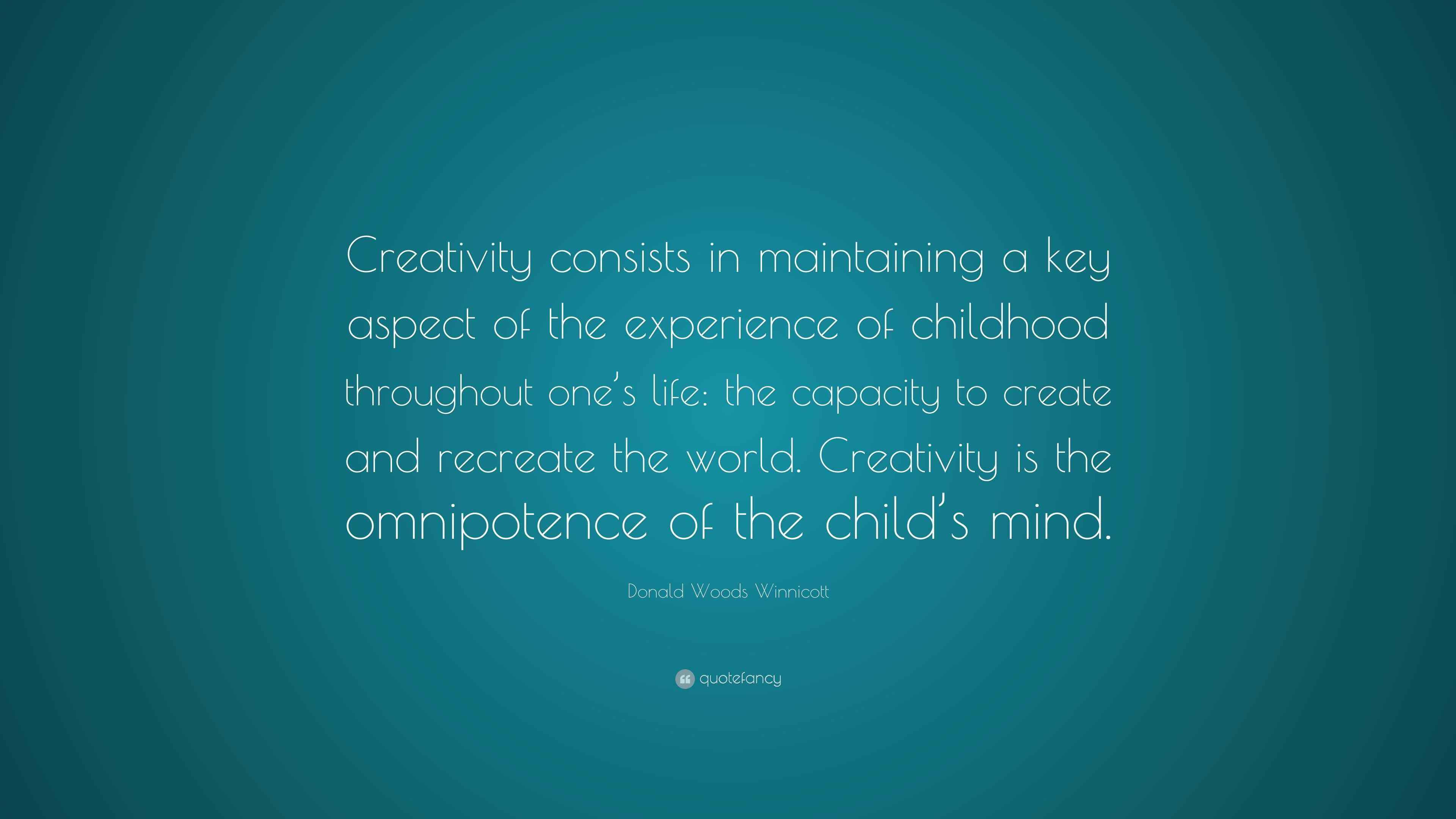 Donald Woods Winnicott Quote: “Creativity consists in maintaining a key ...