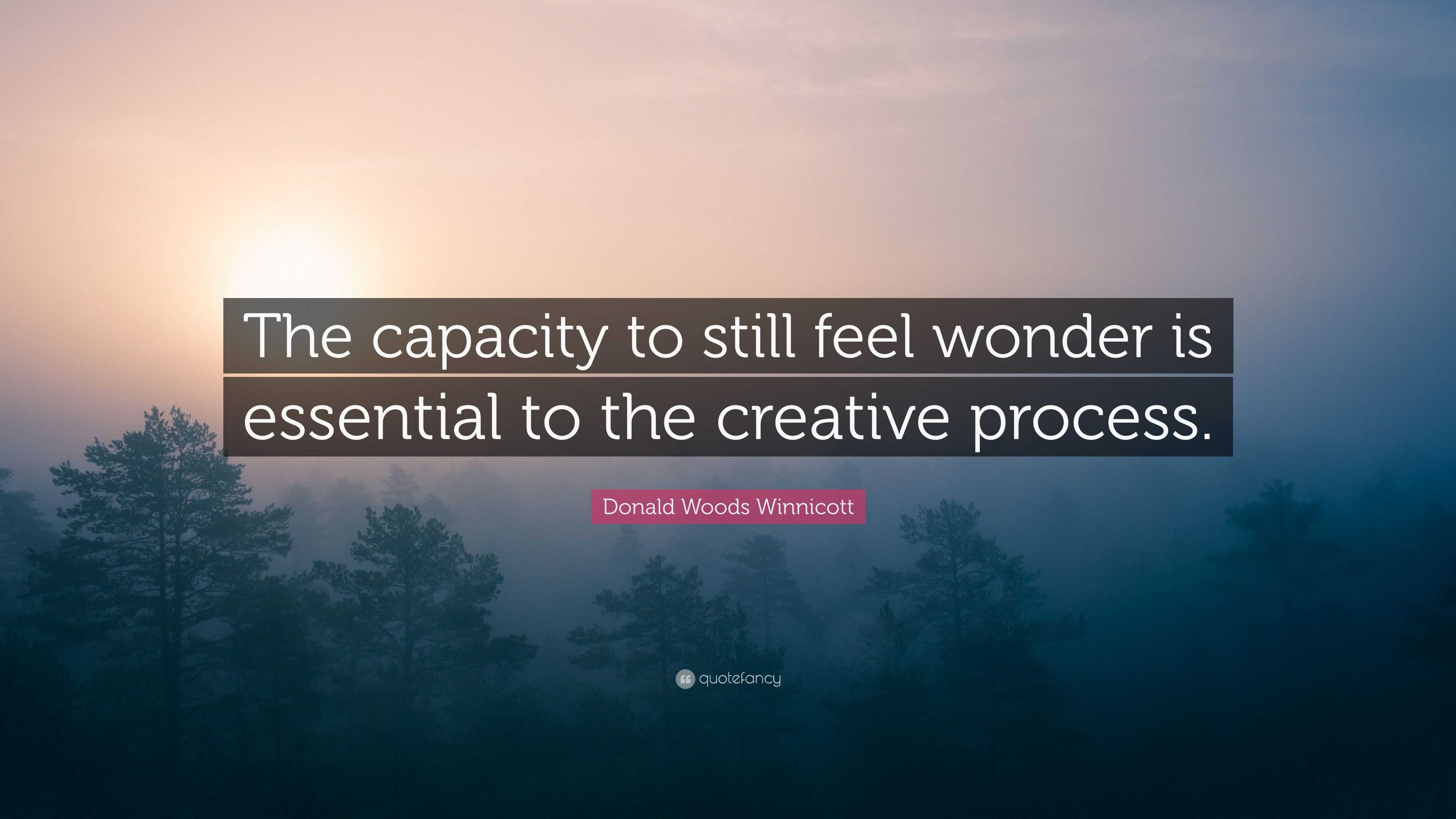 Donald Woods Winnicott Quote: “The capacity to still feel wonder is ...