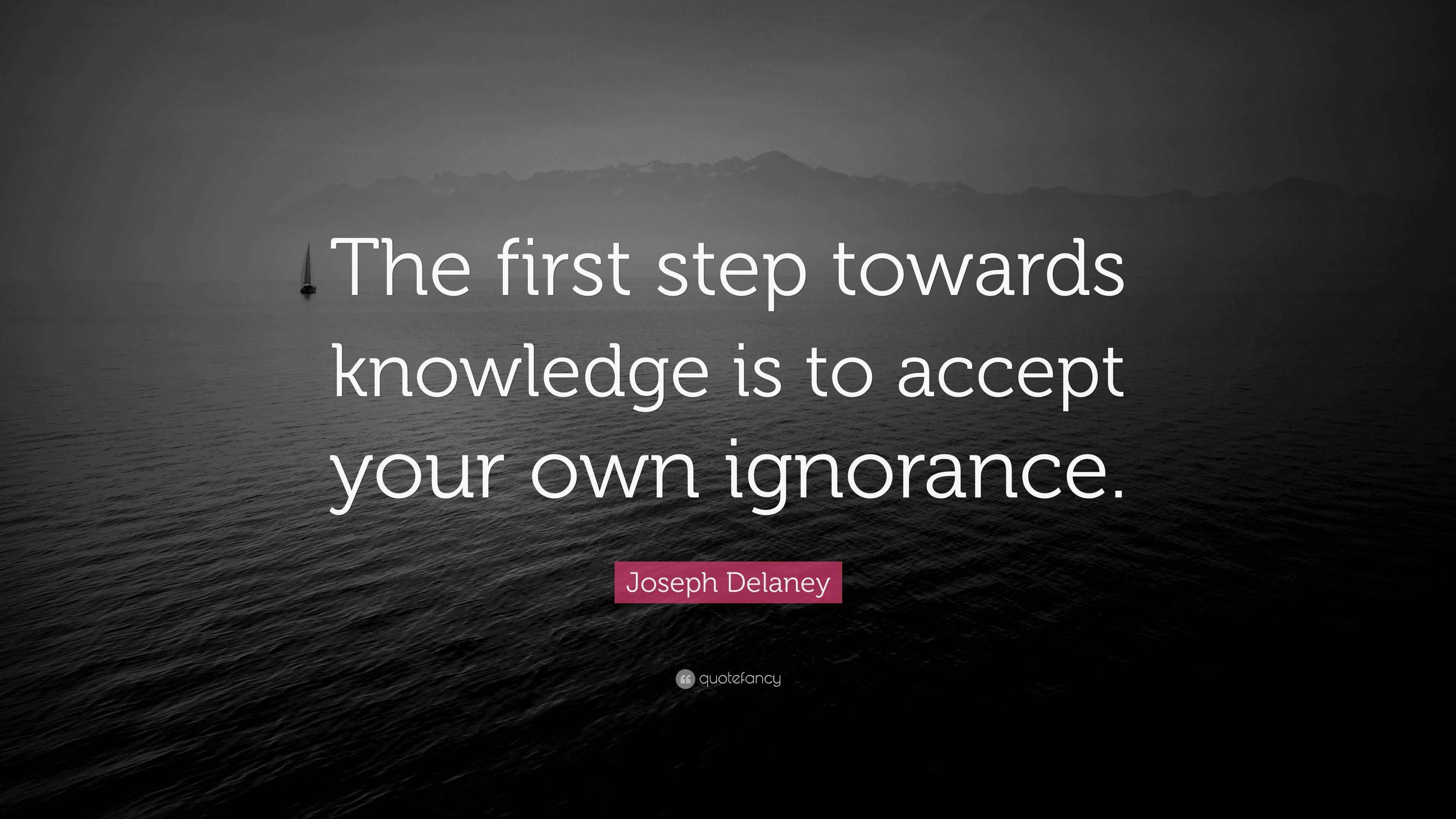 Joseph Delaney Quote: “The first step towards knowledge is to accept ...