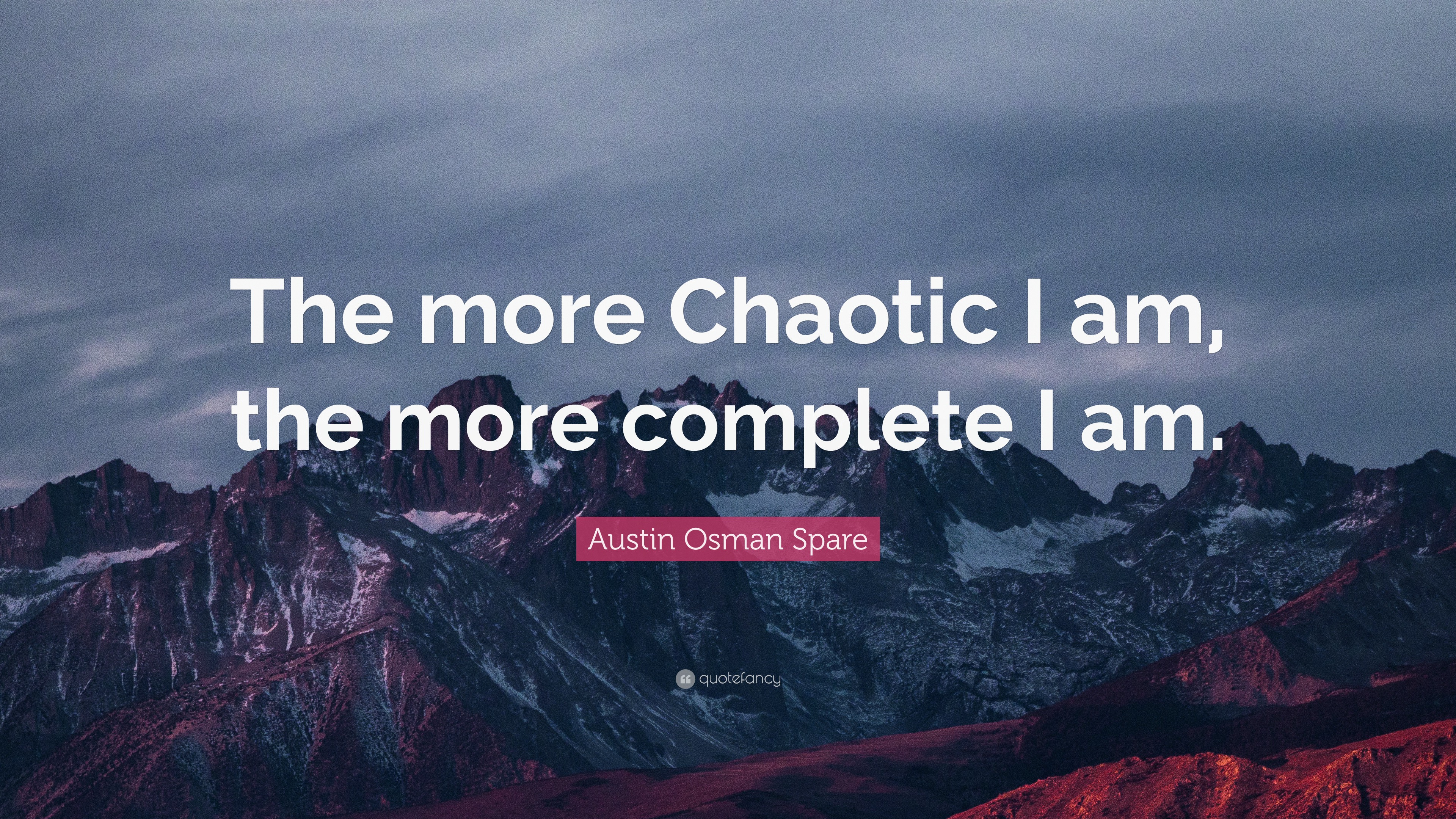 Austin Osman Spare Quote: “The more Chaotic I am, the more complete I am.”