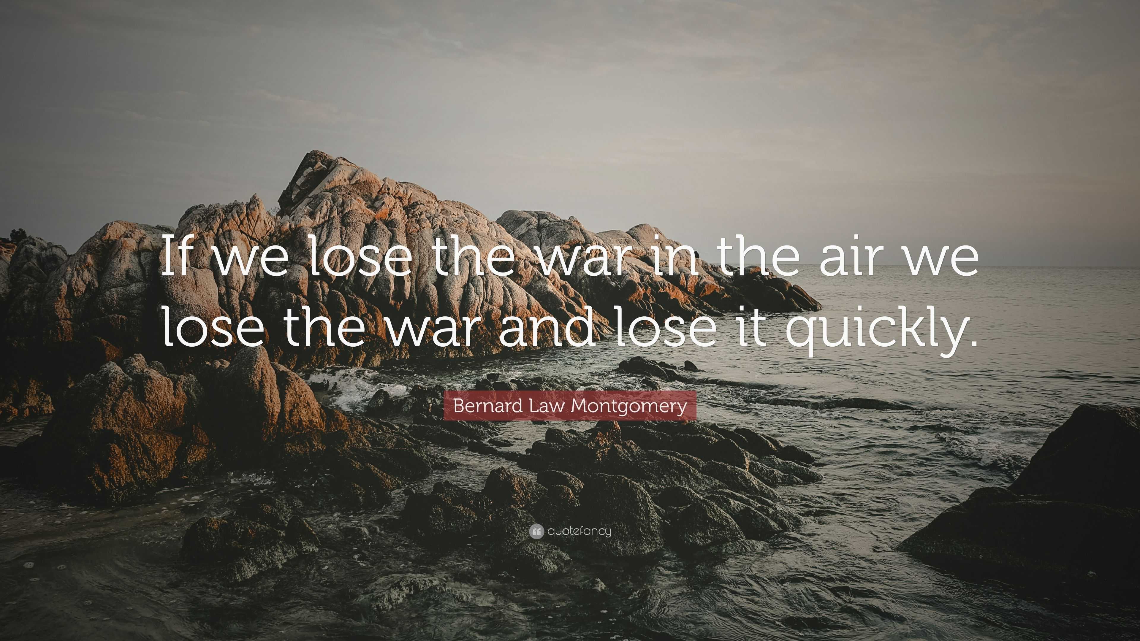Bernard Law Montgomery Quote: “If we lose the war in the air we lose ...