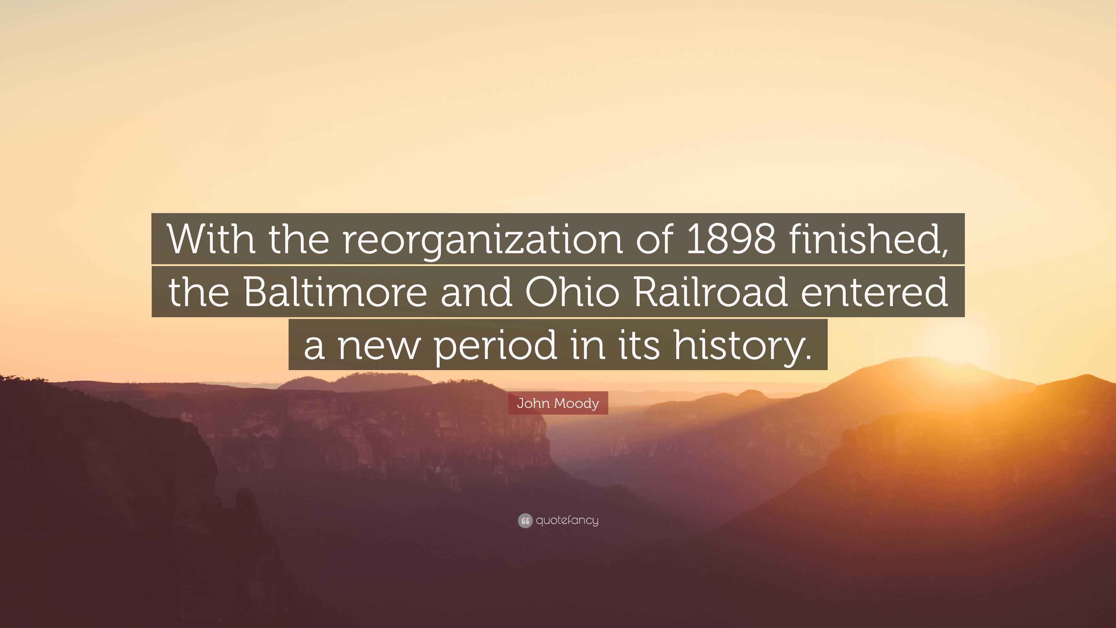 John Moody Quote: “With the reorganization of 1898 finished, the ...