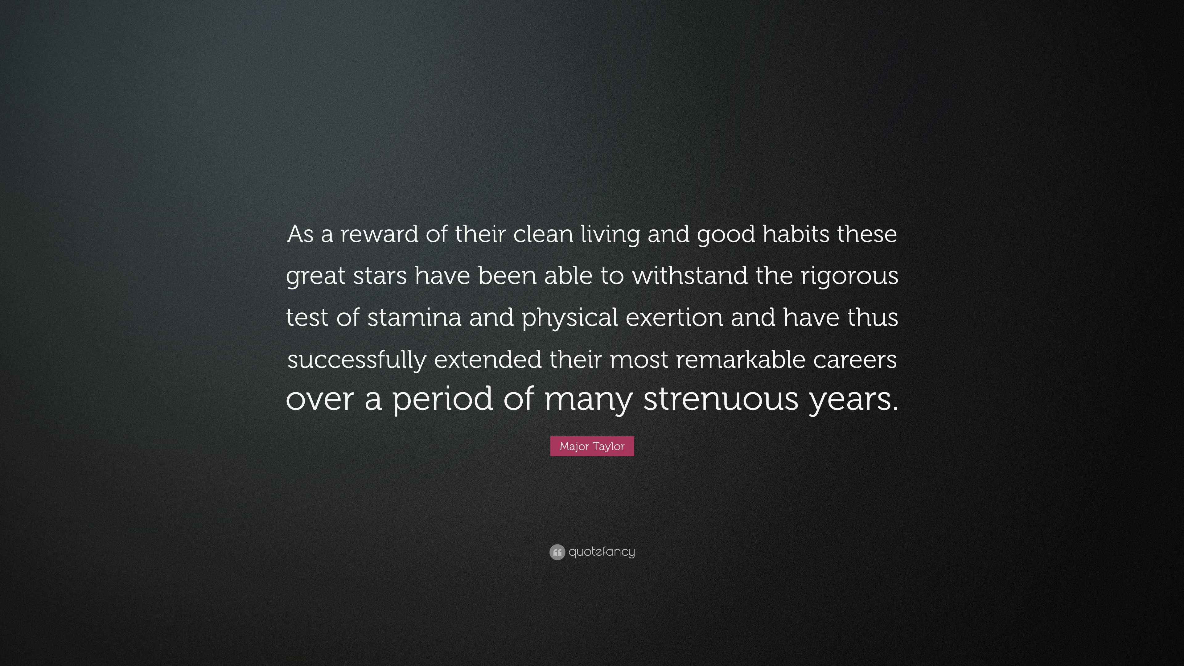 Major Taylor Quote: “As a reward of their clean living and good habits ...