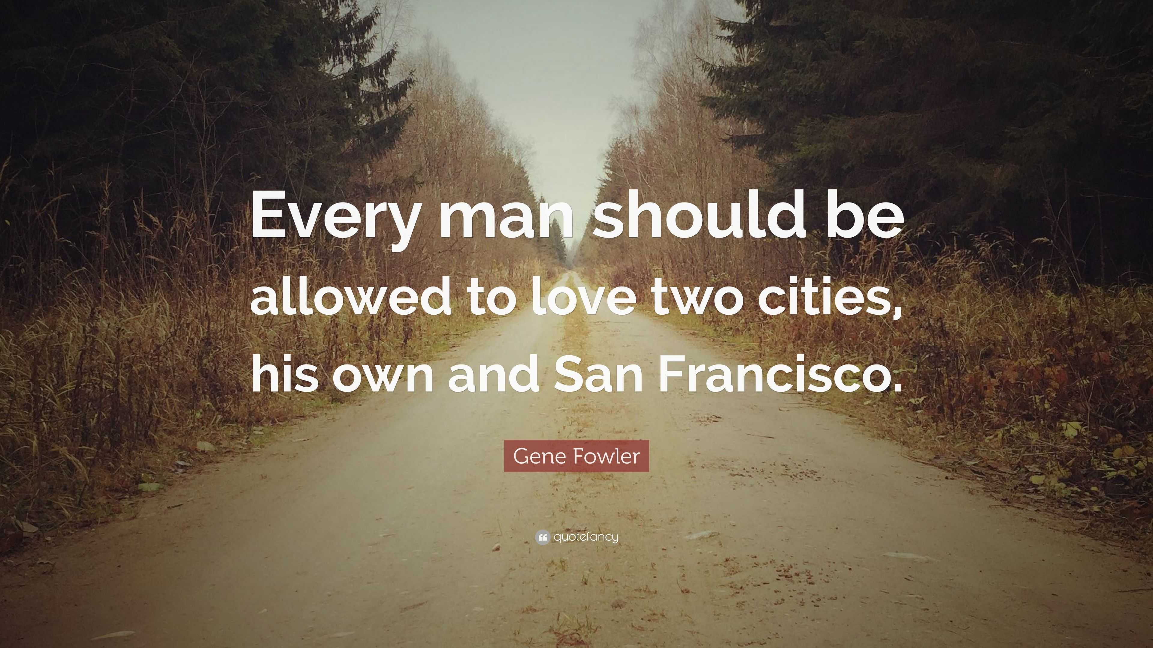 Gene Fowler Quote: “Every man should be allowed to love two cities, his ...