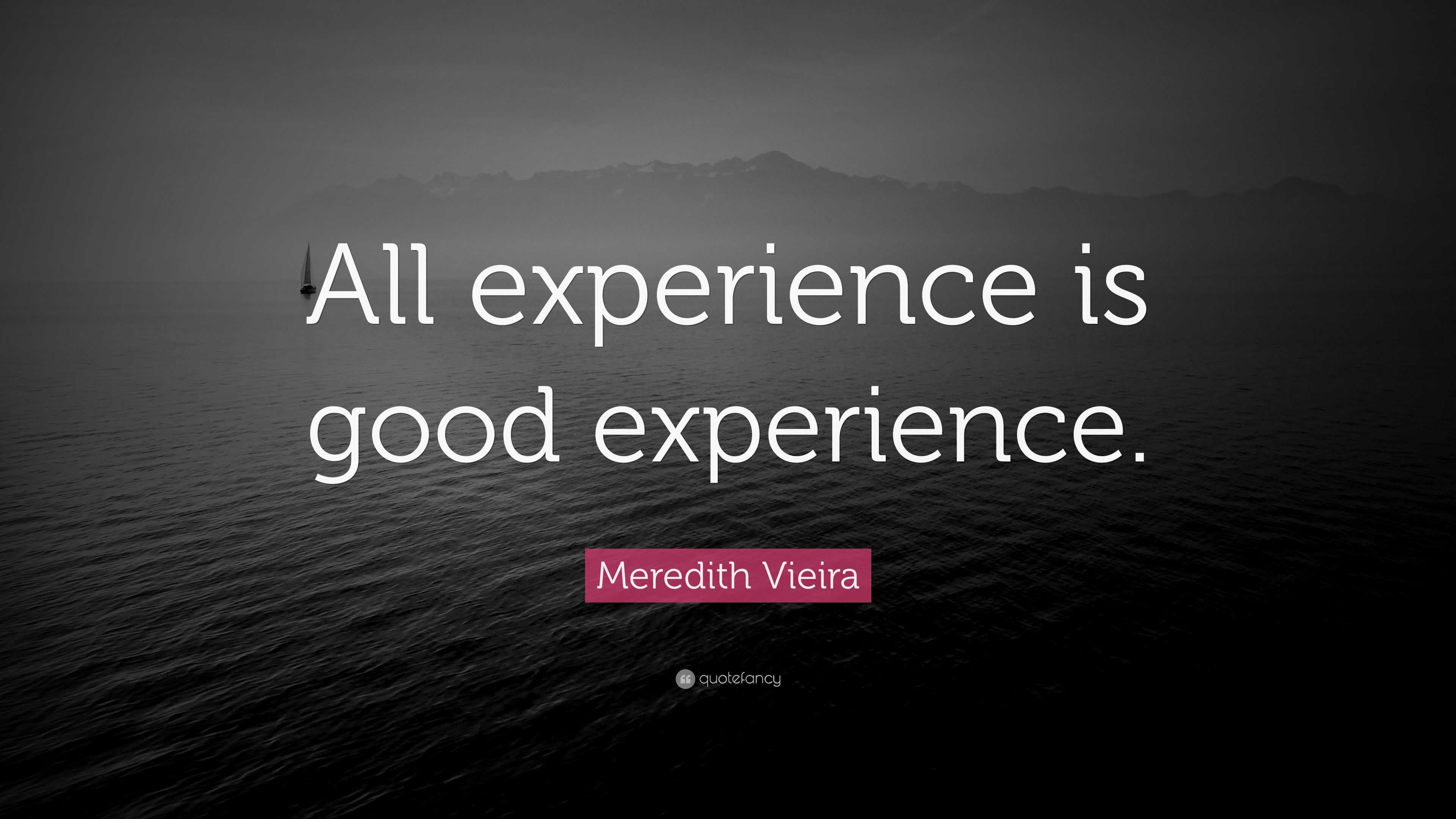 Meredith Vieira Quote: “All experience is good experience.”