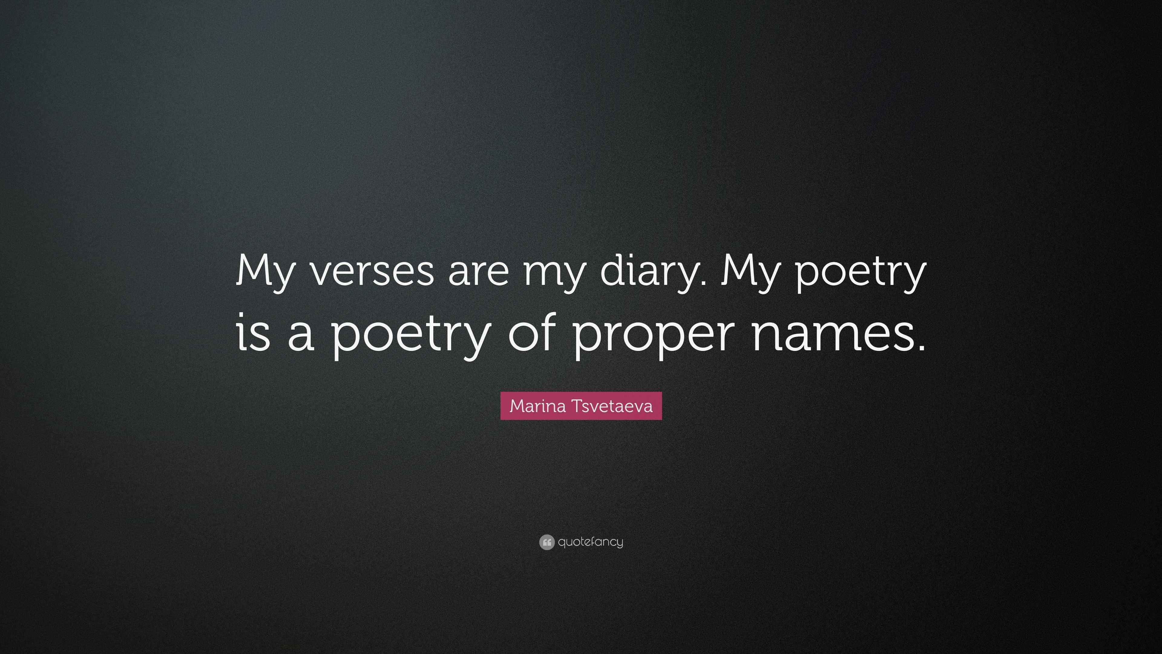 Marina Tsvetaeva Quote: “My verses are my diary. My poetry is a poetry ...
