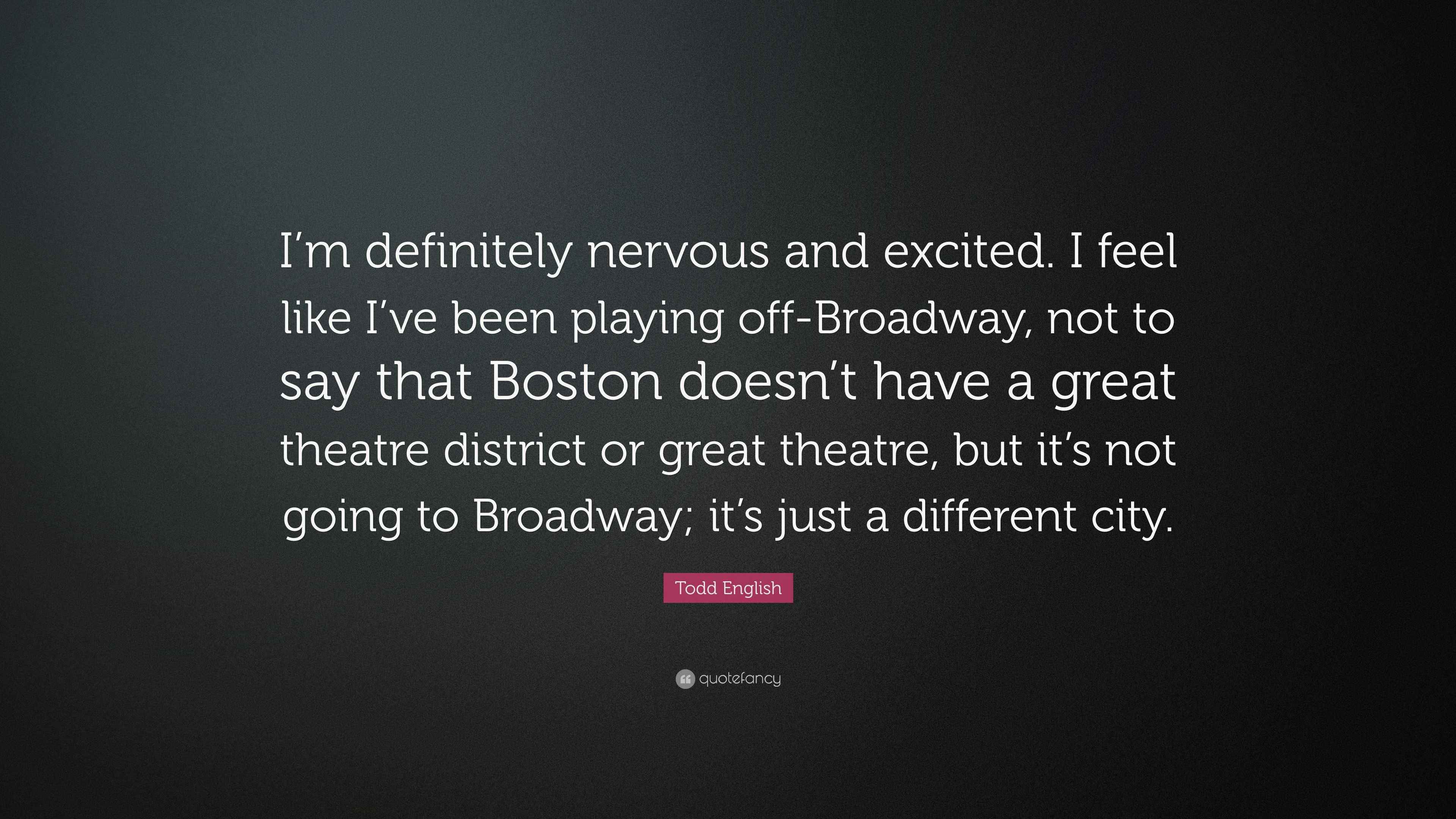 Excited Meaning Todd English Quote: “I'm Definitely Nervous And