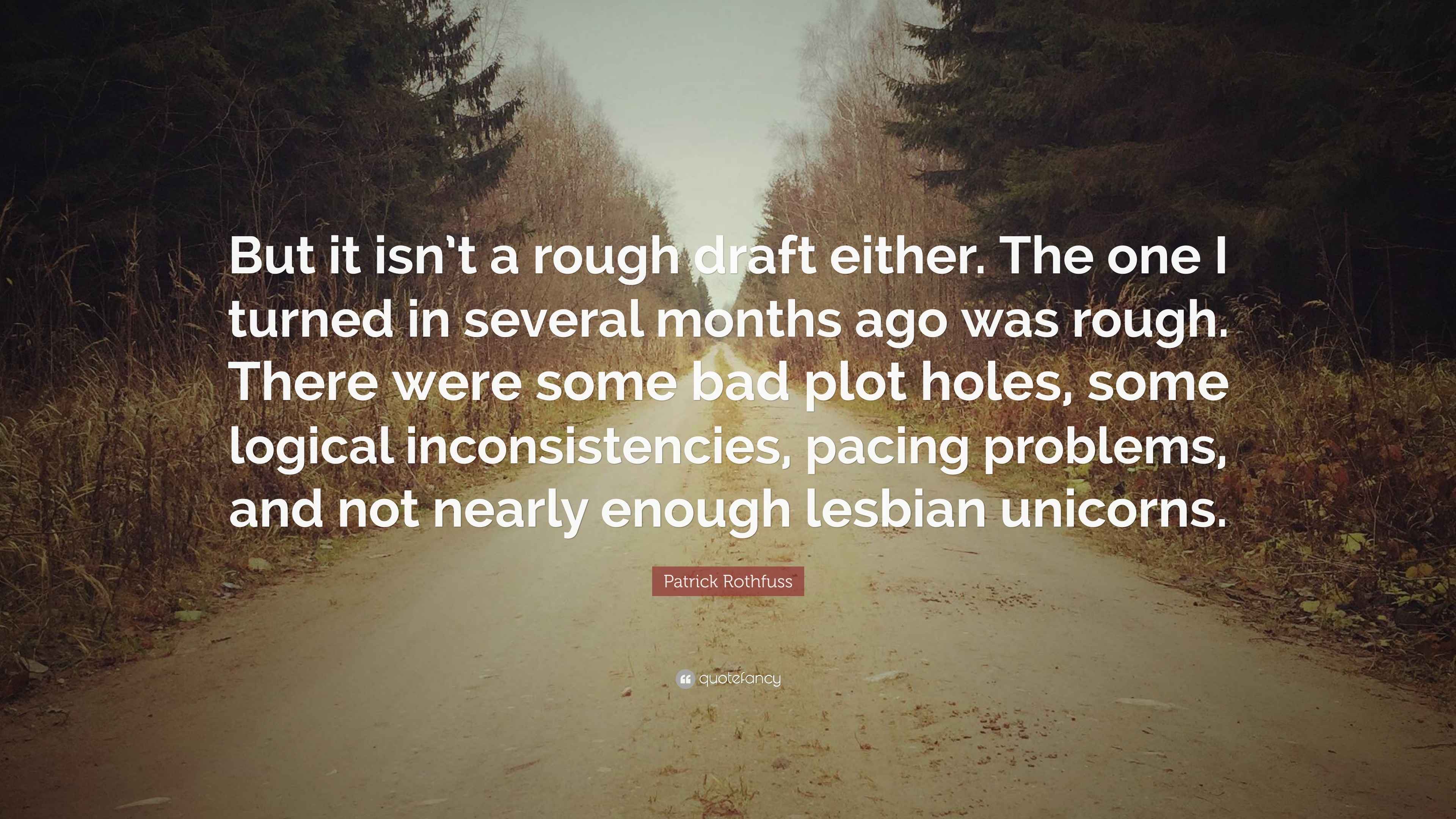 Patrick Rothfuss Quote: “But it isn’t a rough draft either. The one I ...