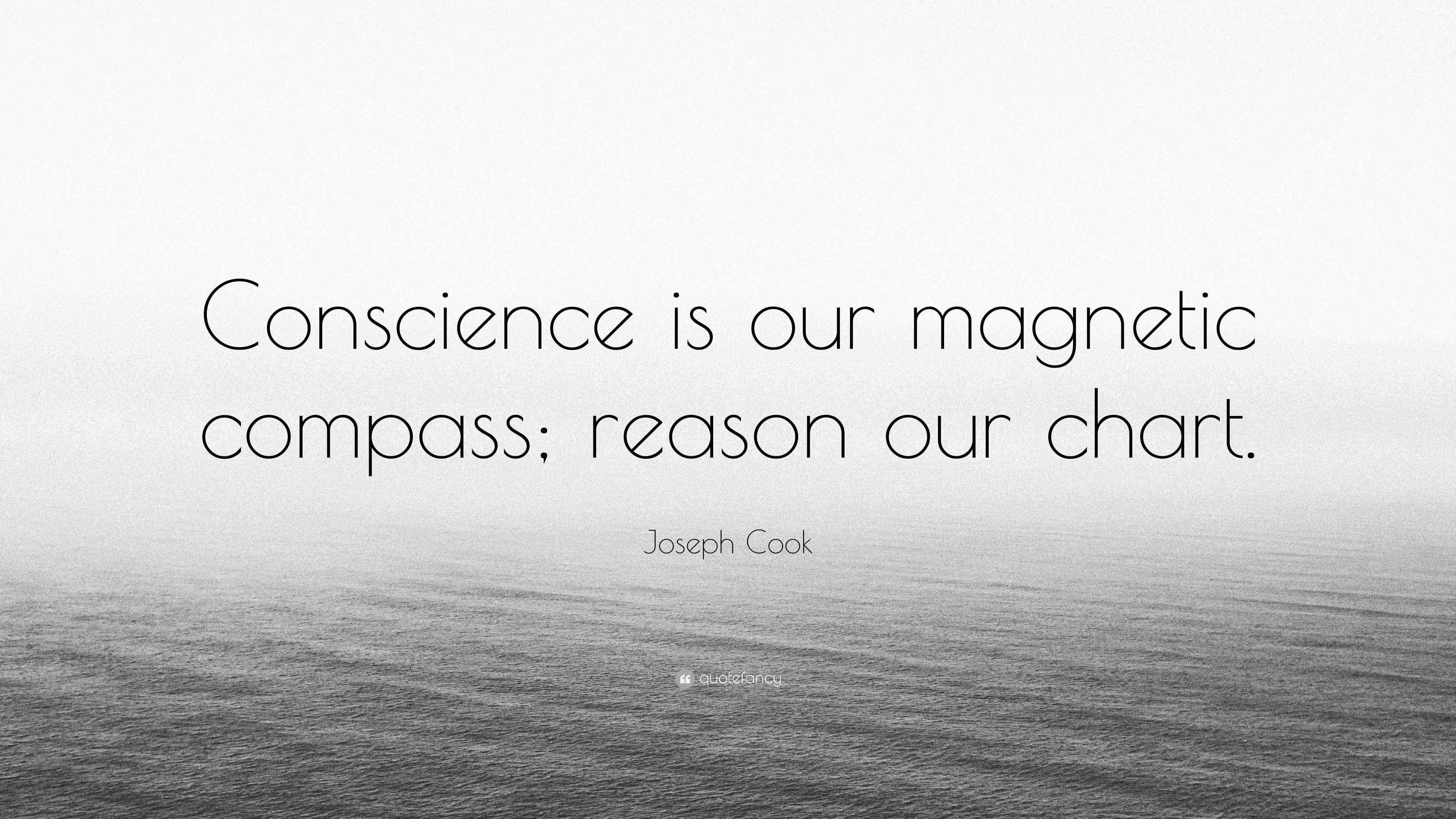 Joseph Cook Quote: “Conscience is our magnetic compass; reason our chart.”
