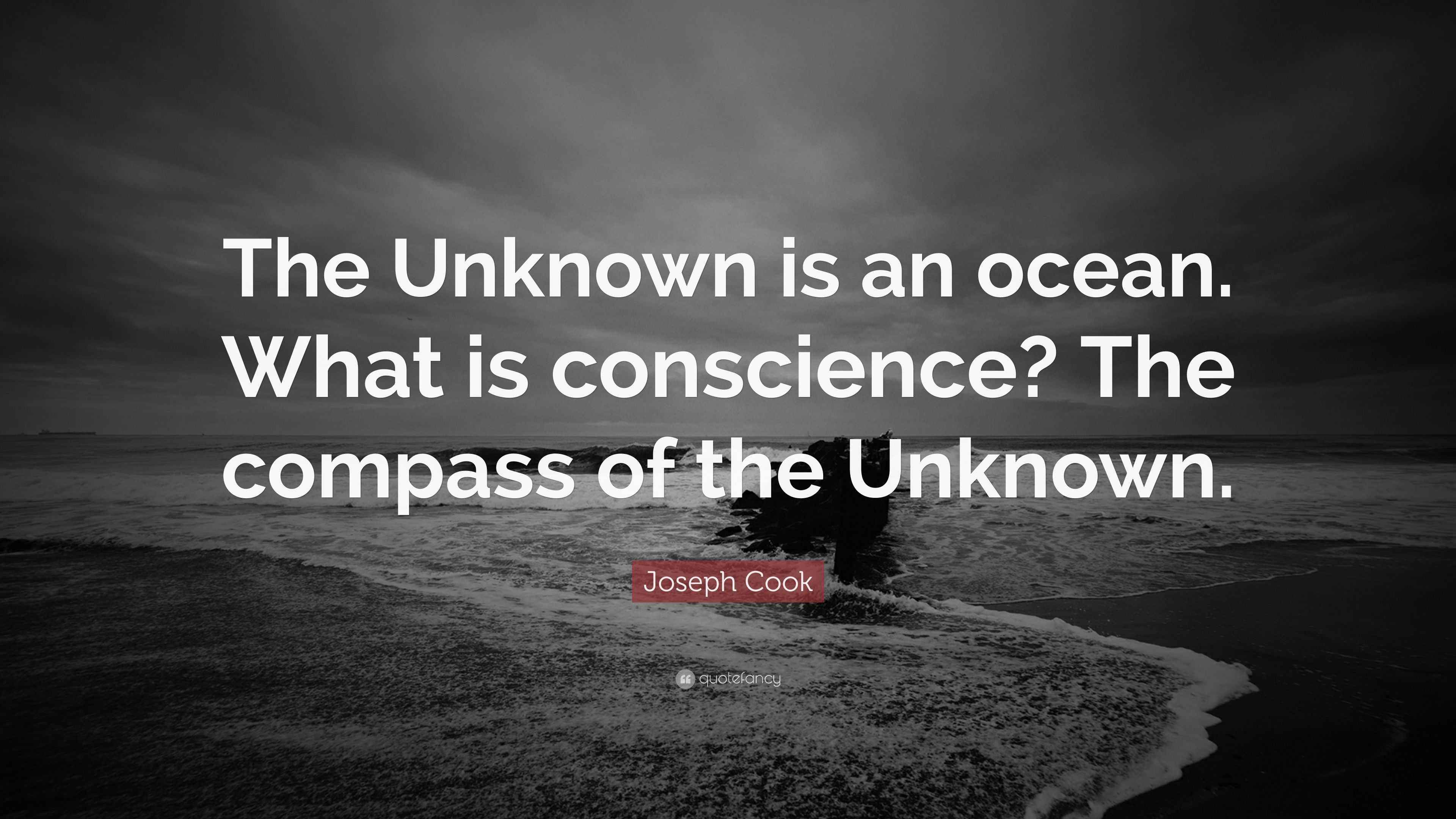 Joseph Cook Quote: “The Unknown is an ocean. What is conscience? The ...