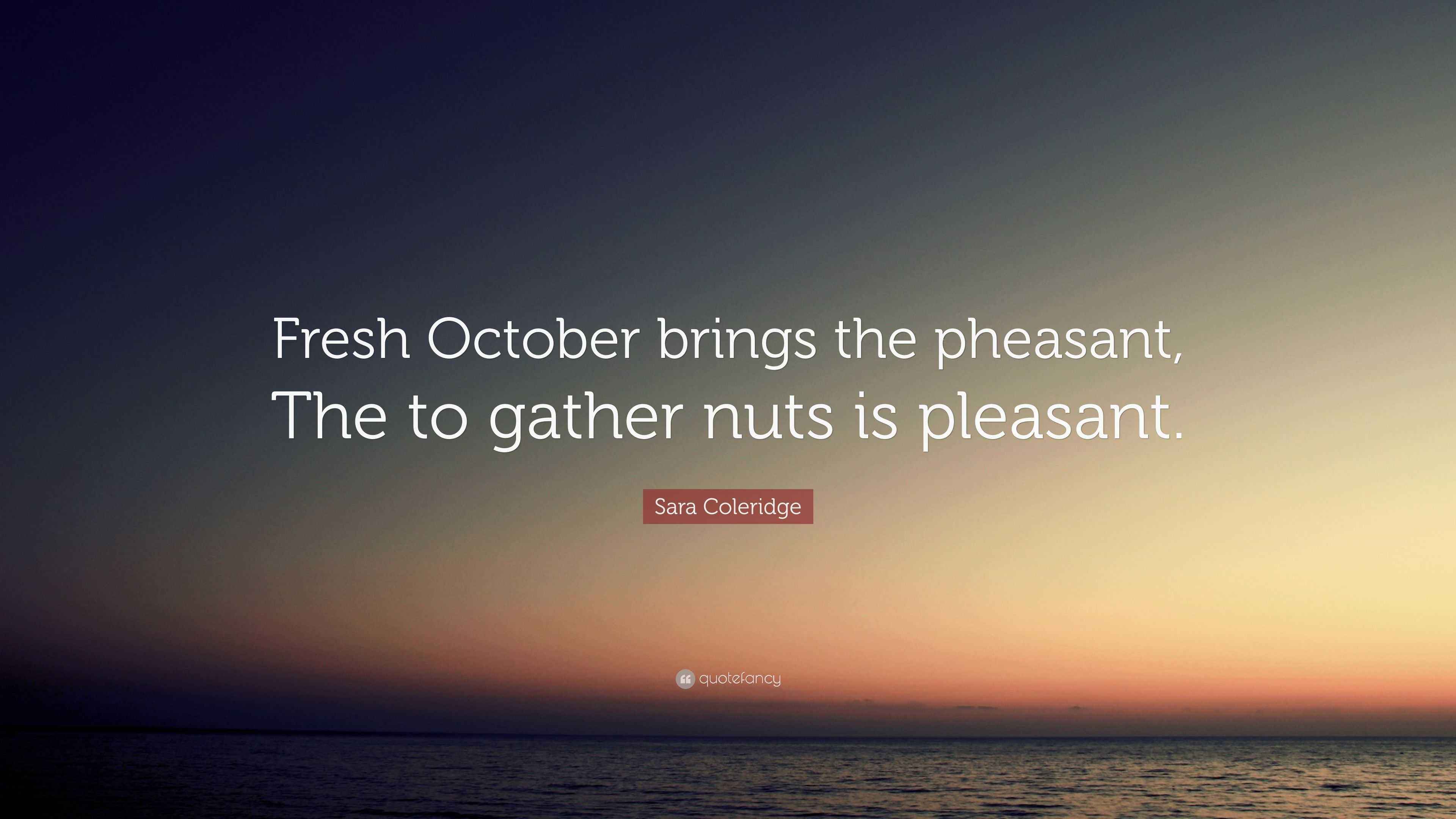 Sara Coleridge Quote: “Fresh October brings the pheasant, The to gather ...