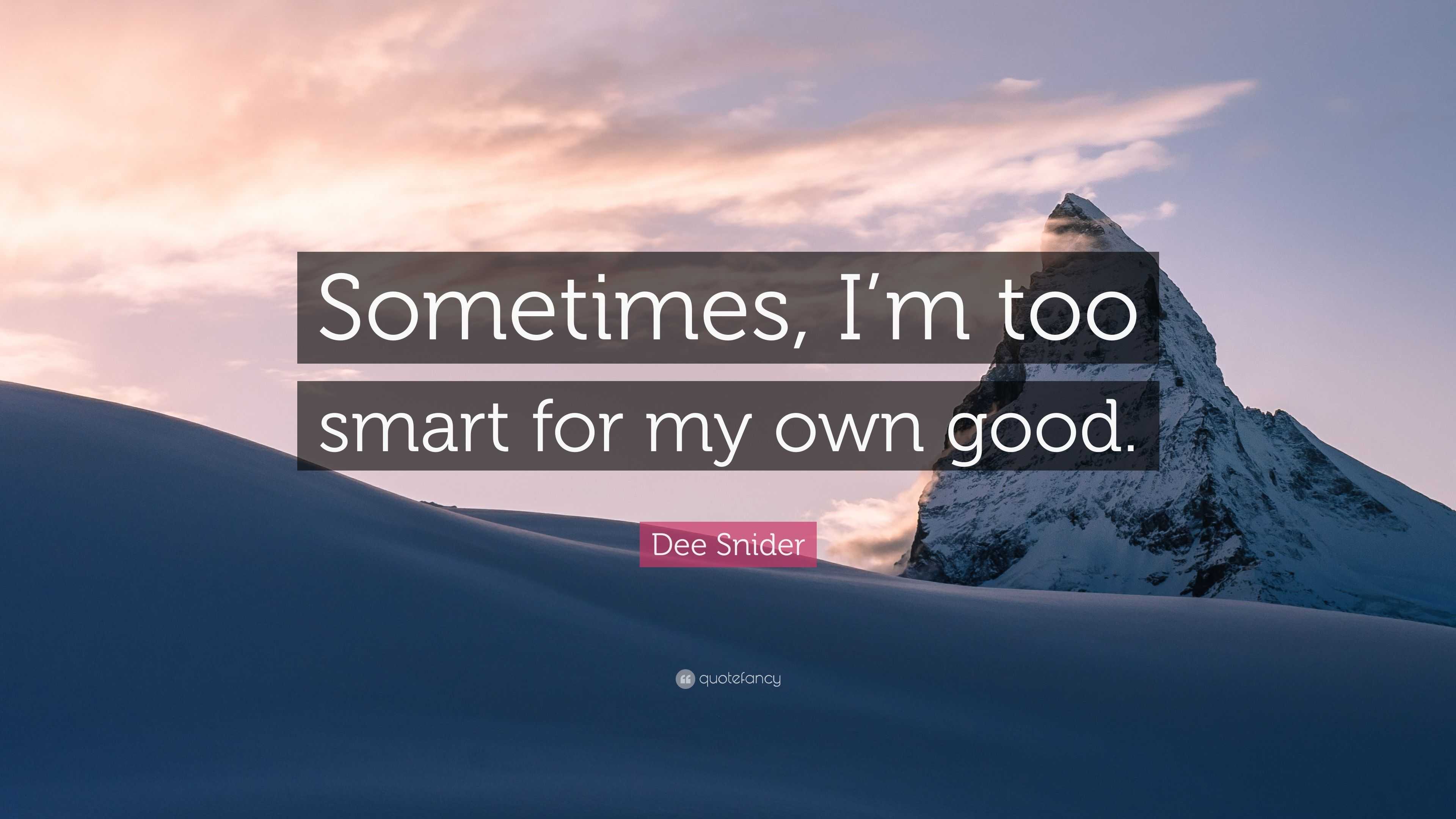 Dee Snider Quote: “Sometimes, I’m too smart for my own good.”