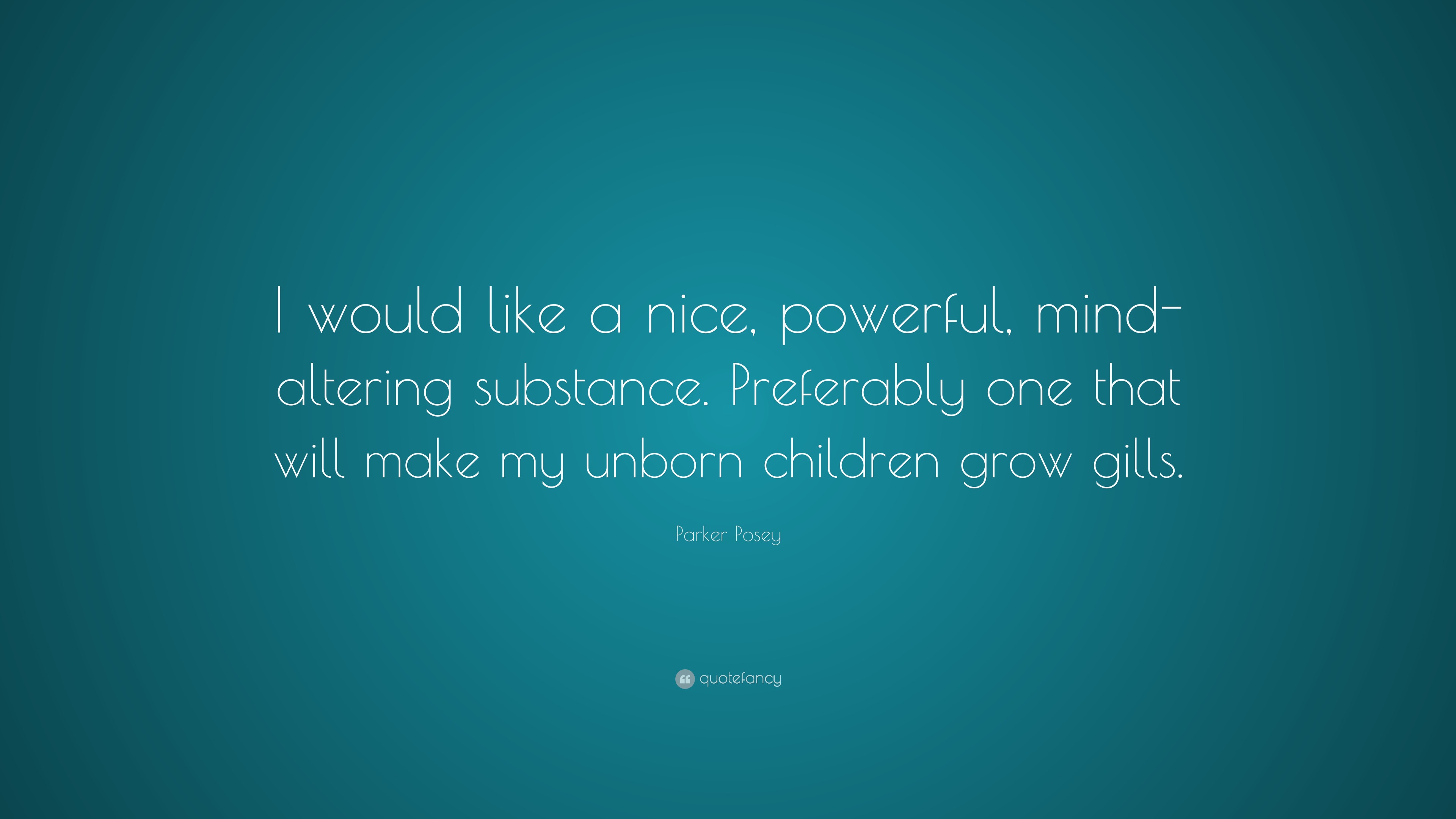Parker Posey Quote: “I would like a nice, powerful, mind-altering ...