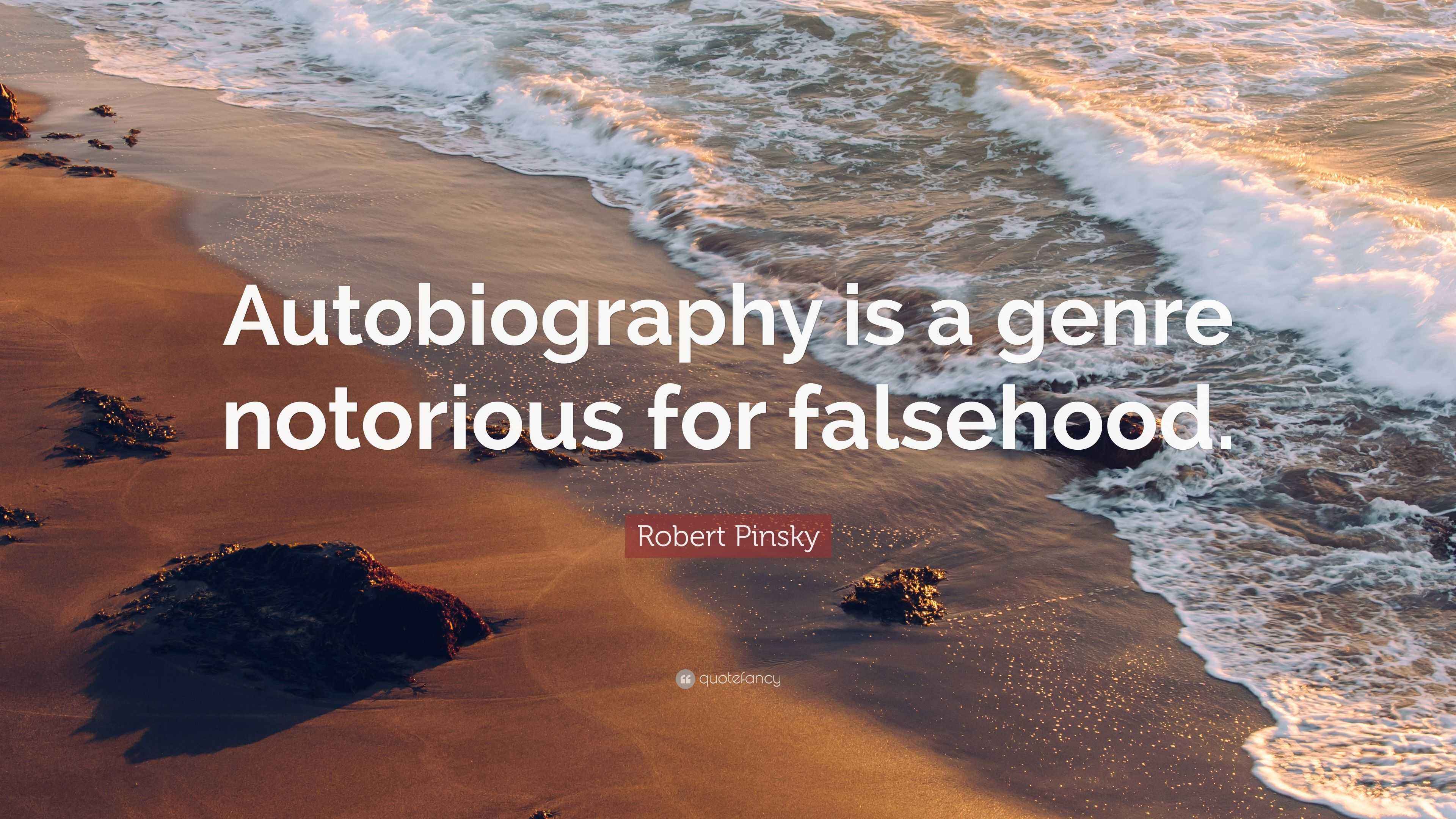 Robert Pinsky Quote: “Autobiography is a genre notorious for falsehood.”