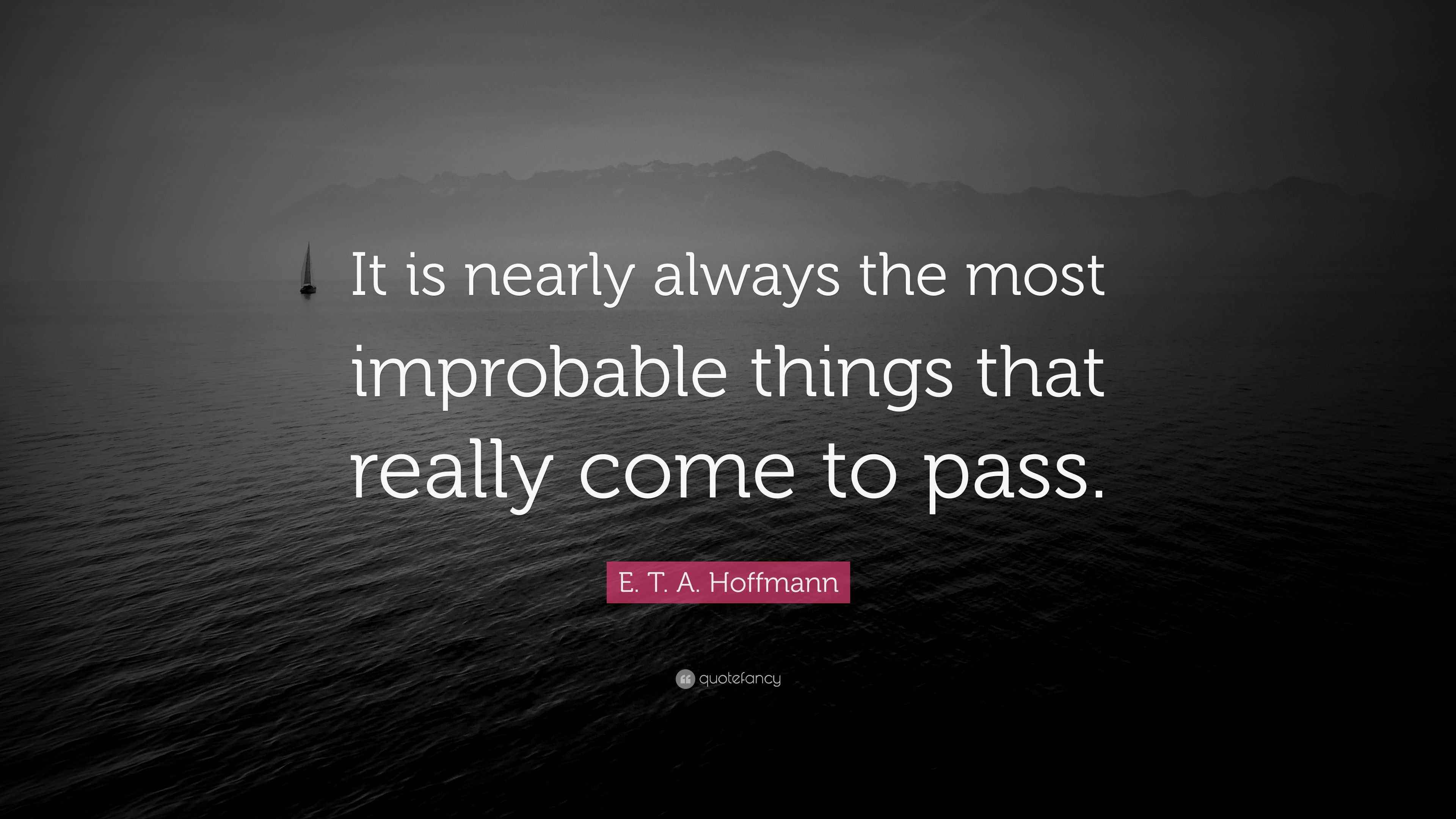 E. T. A. Hoffmann Quote: “It is nearly always the most improbable ...