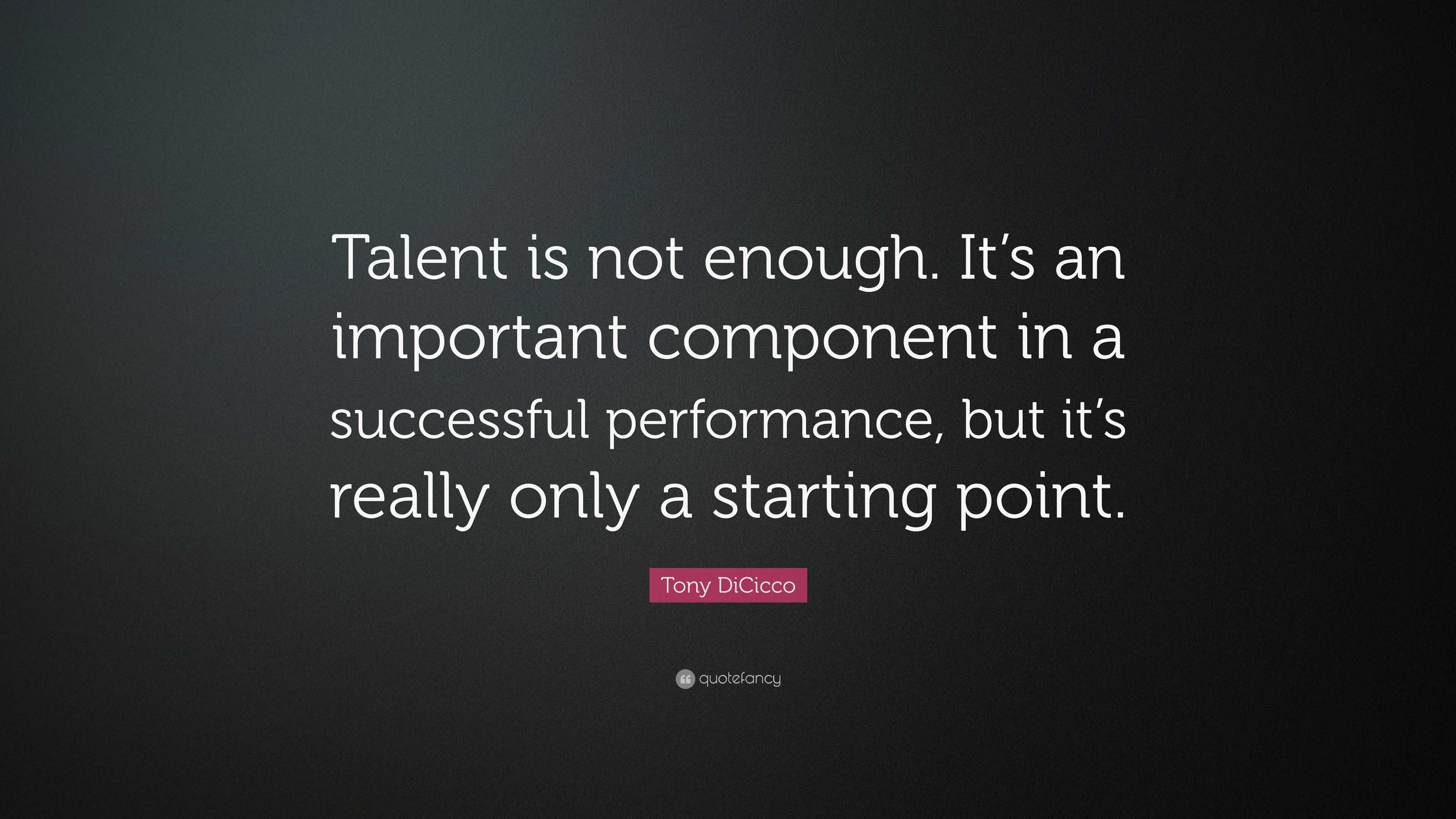 Tony DiCicco Quote: “Talent is not enough. It’s an important component ...