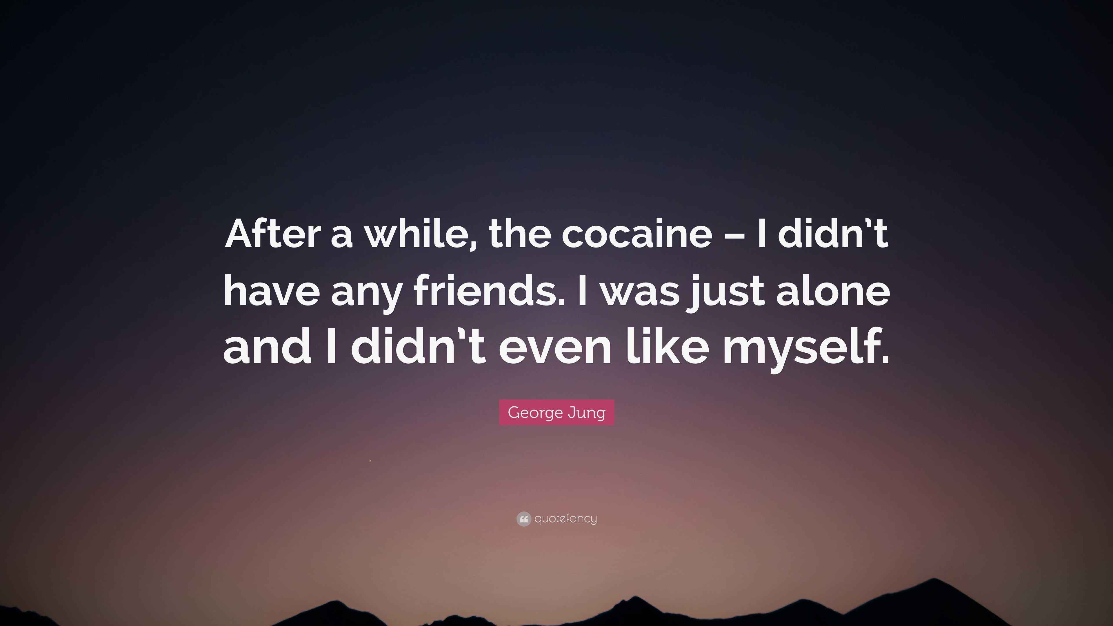 George Jung Quote: “After a while, the cocaine – I didn’t have any ...