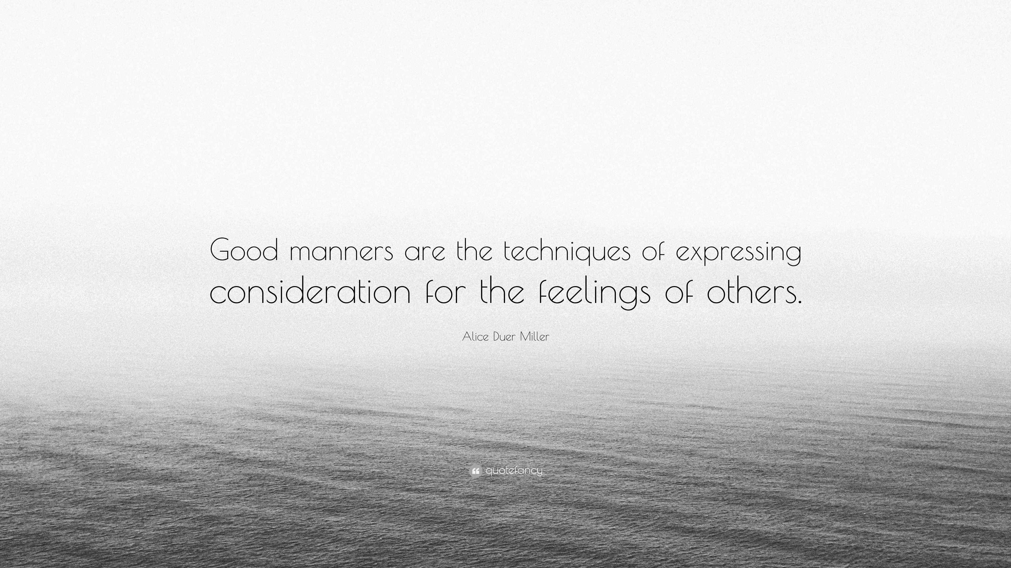 Alice Duer Miller Quote: “Good manners are the techniques of expressing ...