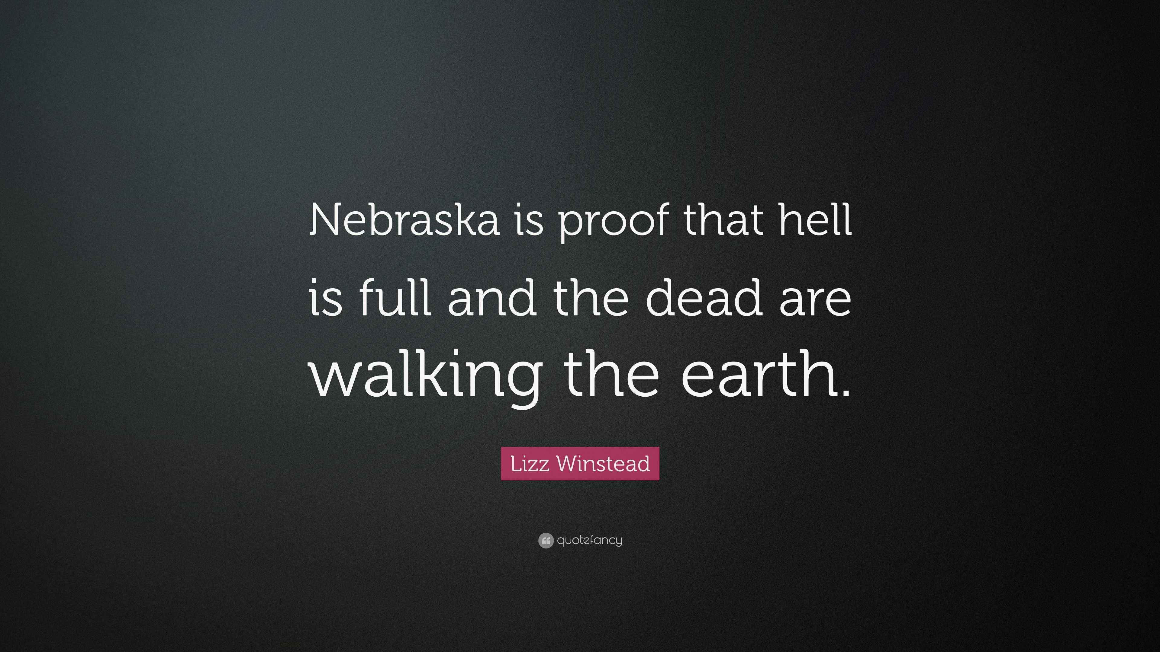 Lizz Winstead Quote: “Nebraska is proof that hell is full and the dead ...